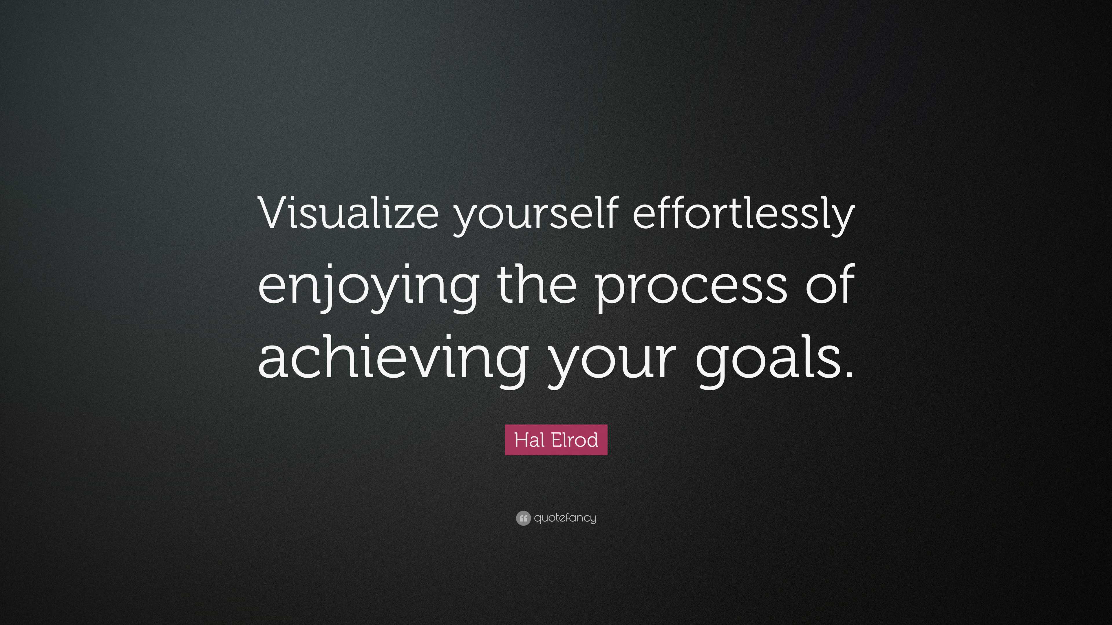 Hal Elrod Quote: “Visualize yourself effortlessly enjoying the process ...