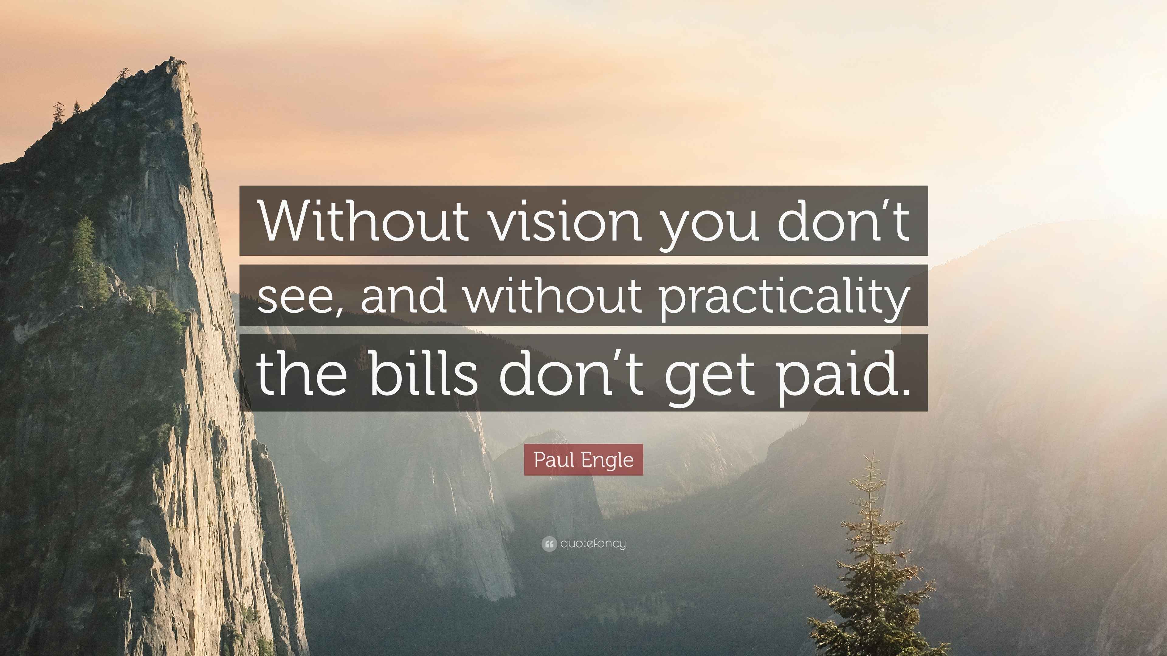 Paul Engle Quote: “Without vision you don’t see, and without ...
