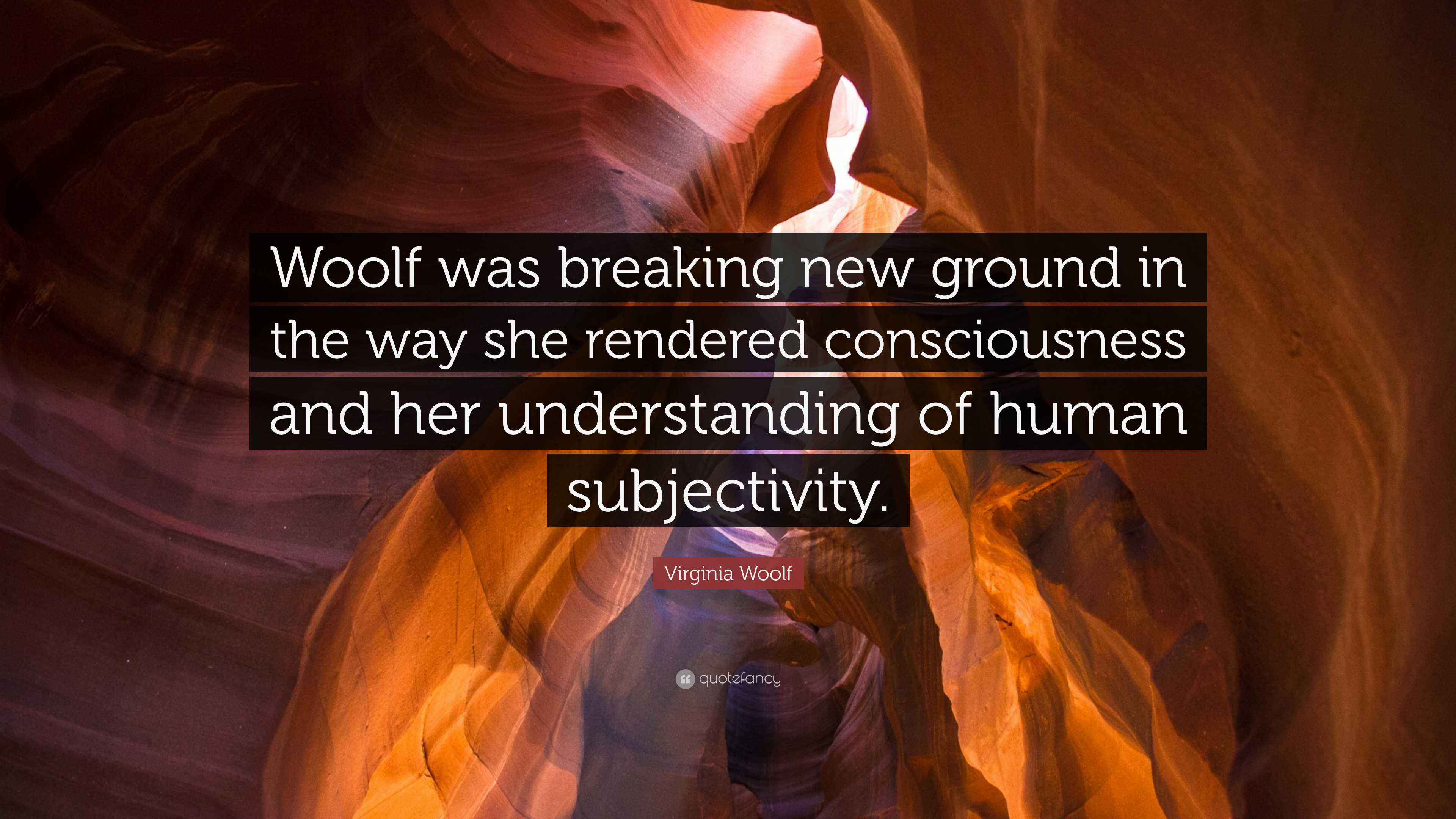 Virginia Woolf Quote: “Woolf was breaking new ground in the way she ...