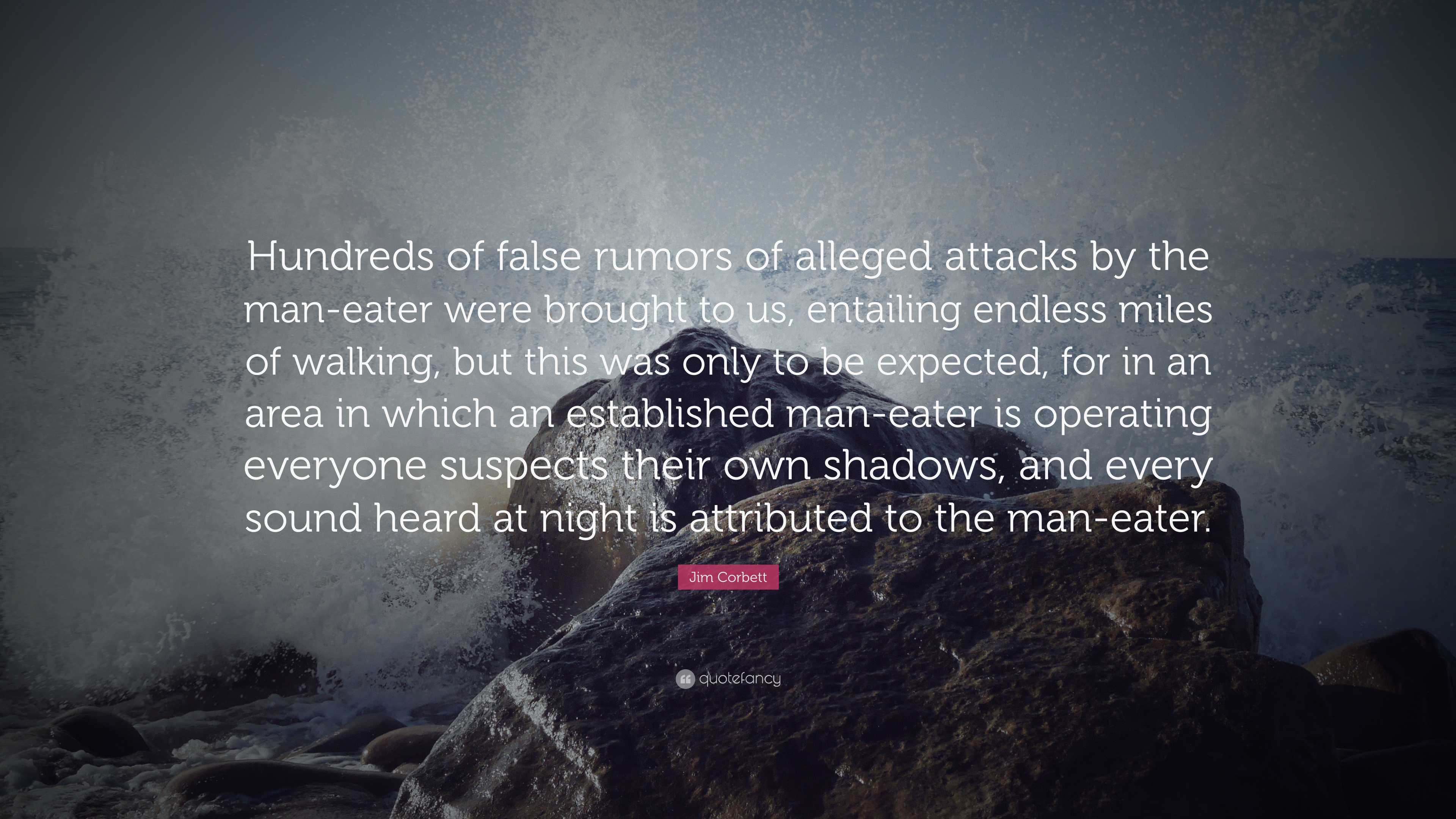 Jim Corbett Quote: “Hundreds of false rumors of alleged attacks by the ...