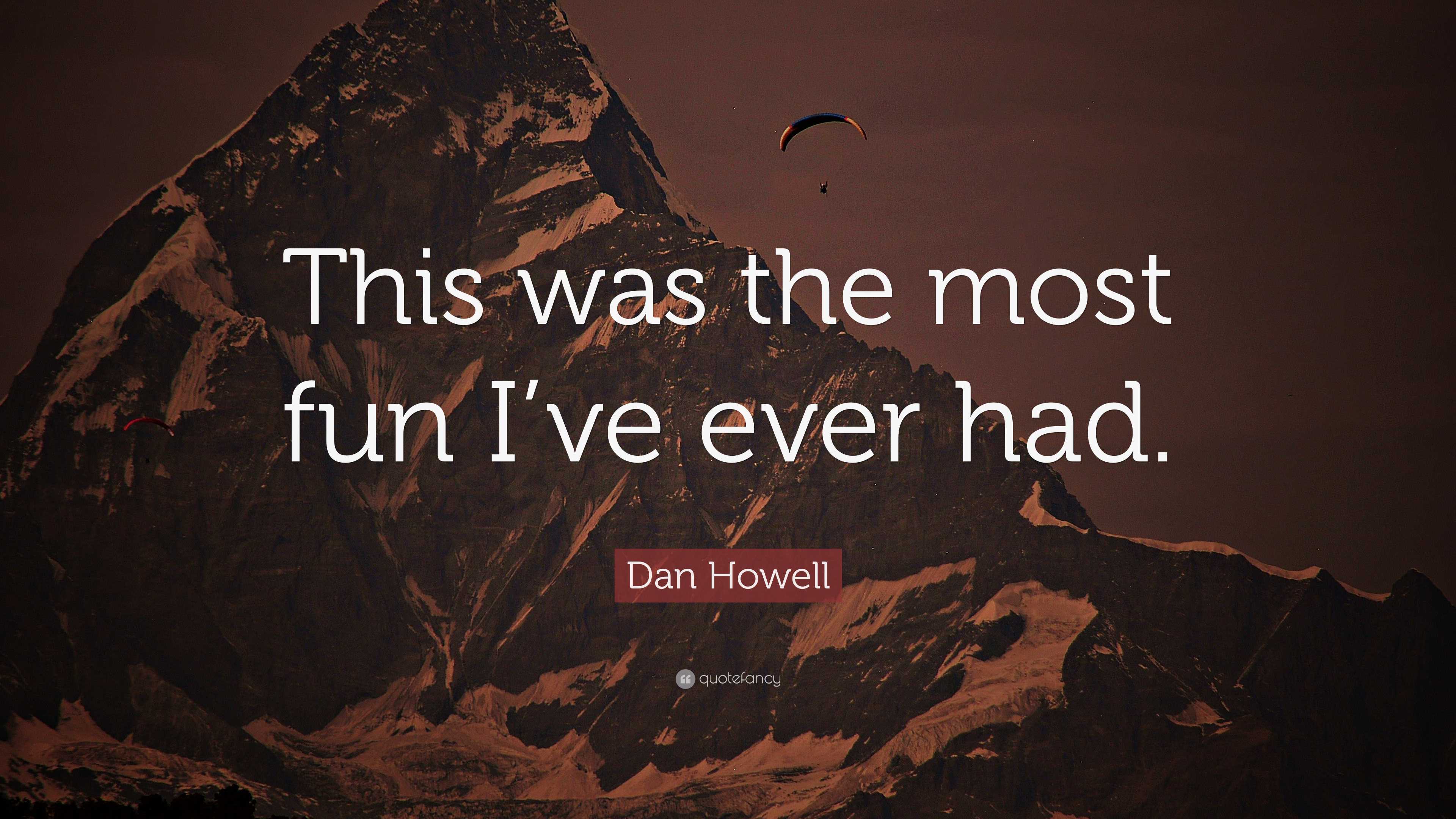 Dan Howell Quote: “This was the most fun I’ve ever had.”