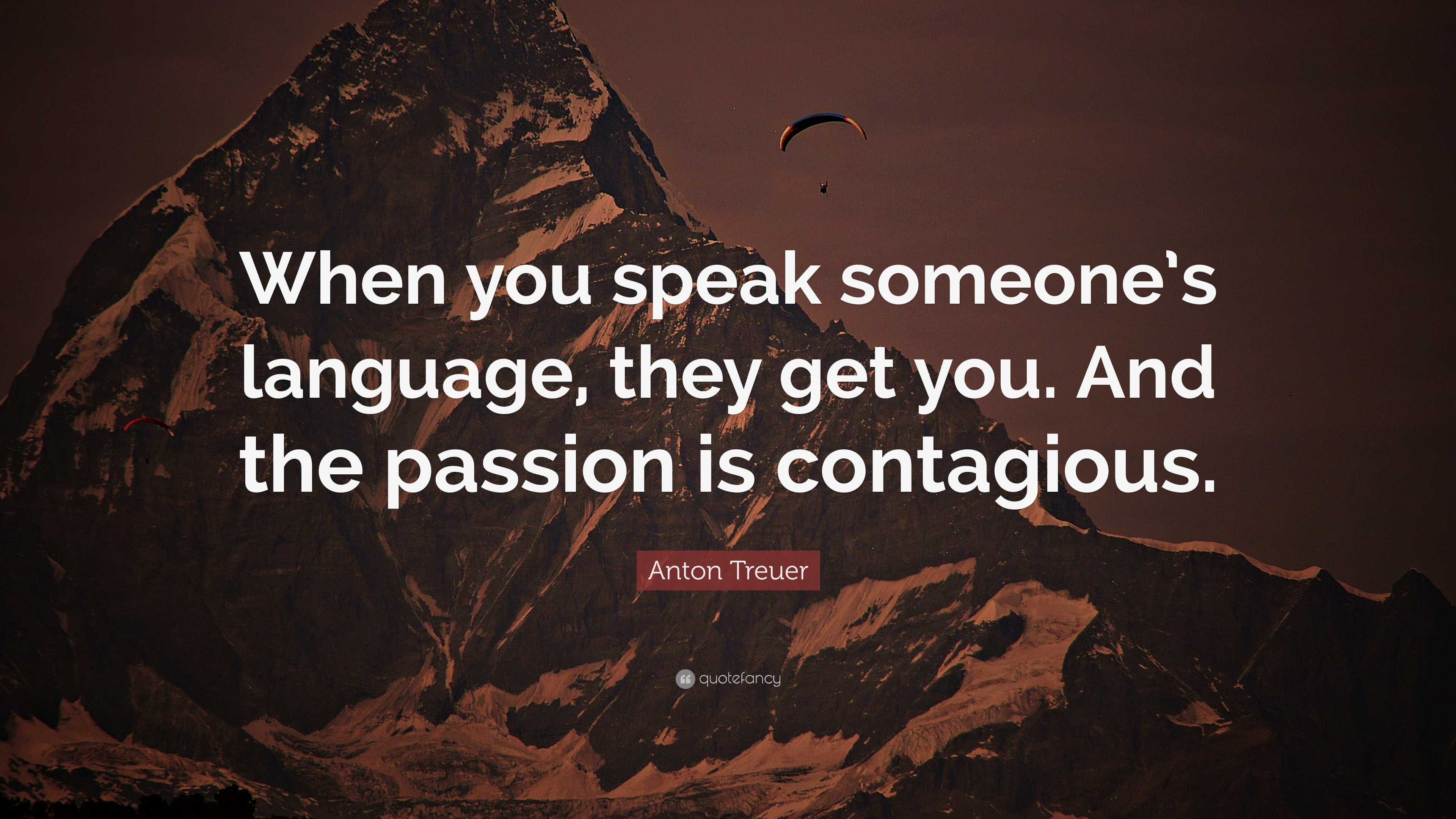 Anton Treuer Quote: “When you speak someone’s language, they get you ...