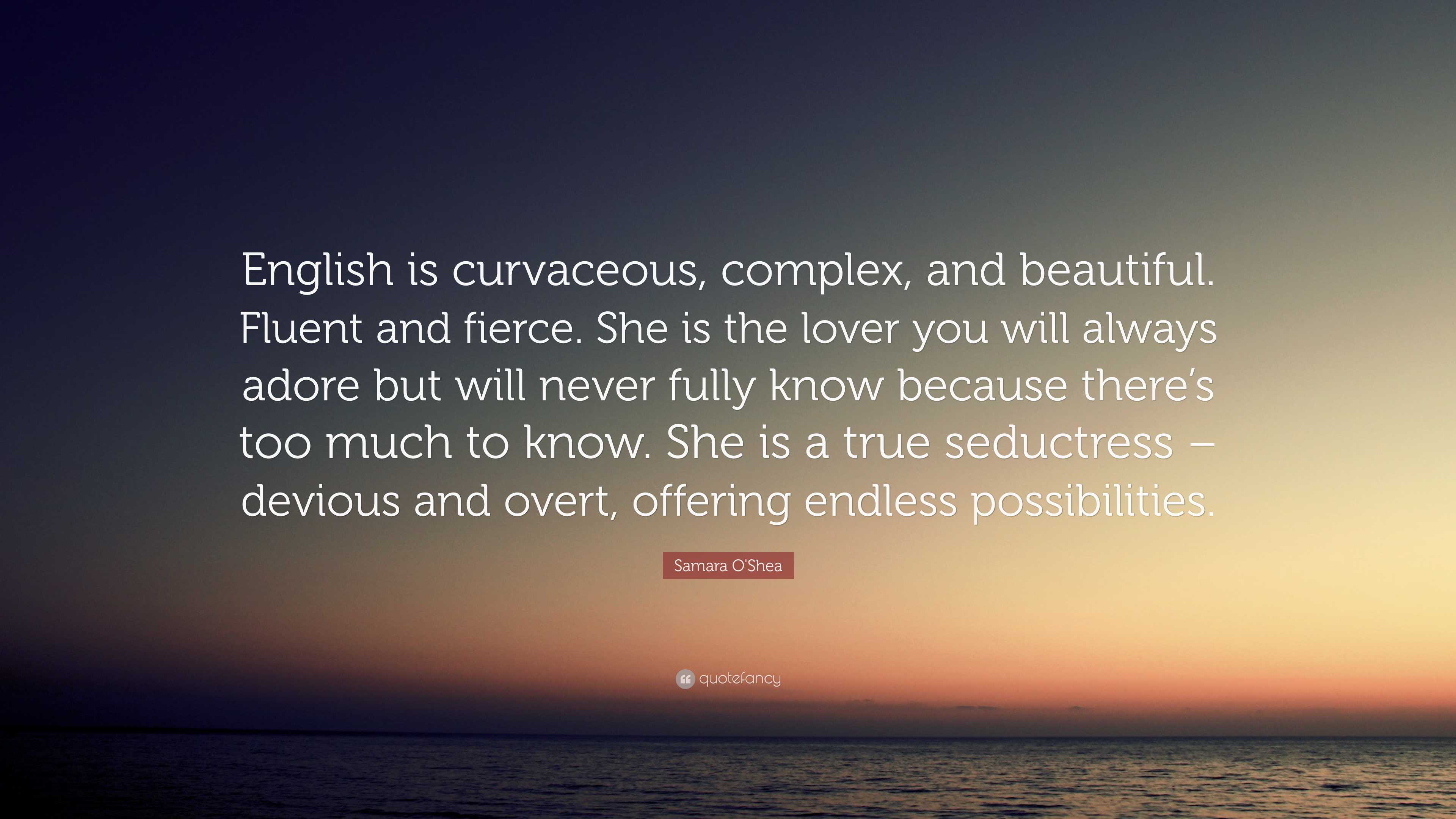 Samara O'Shea Quote: “English is curvaceous, complex, and beautiful ...