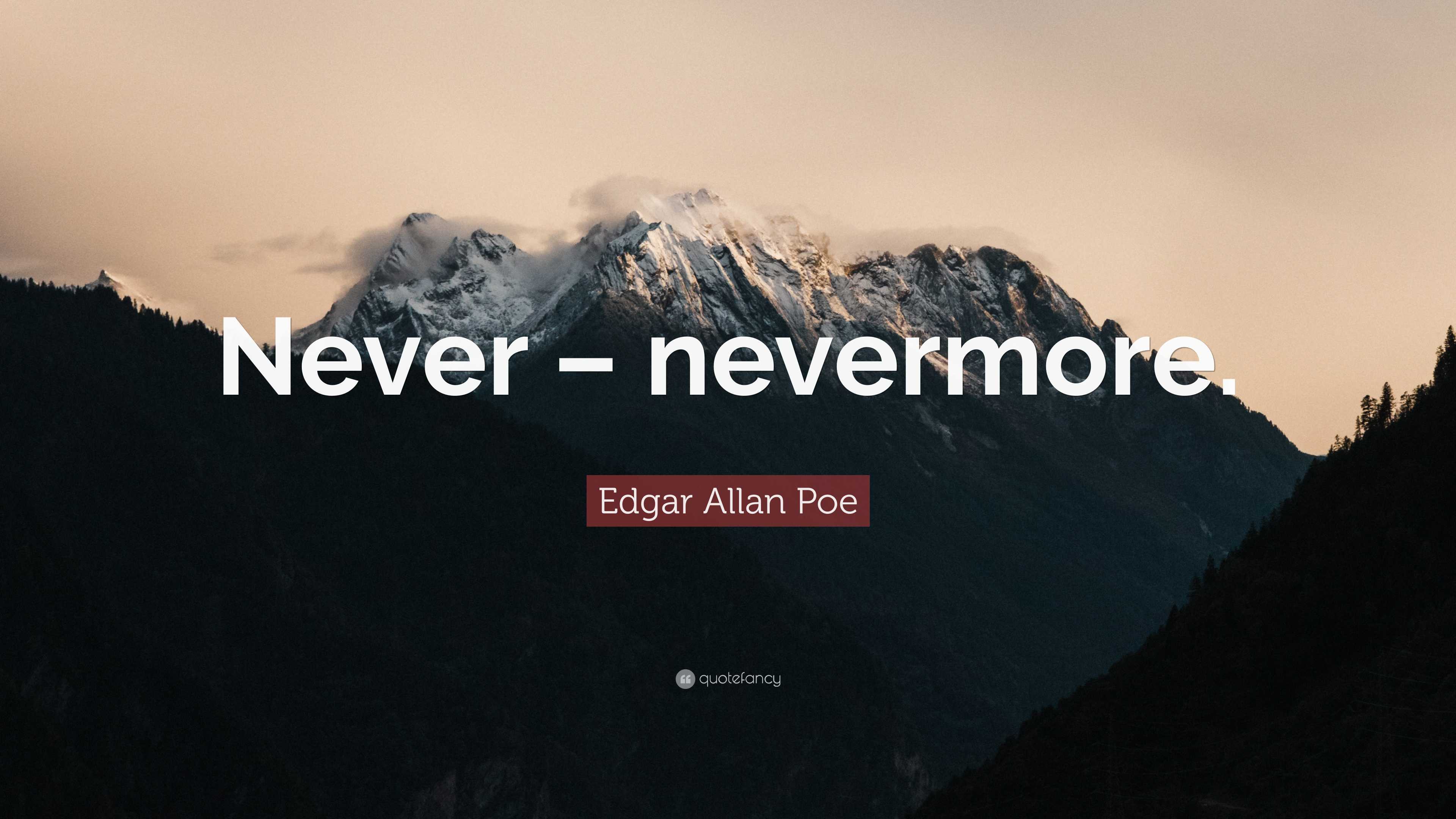 Edgar Allan Poe Quote: “Never – nevermore.”