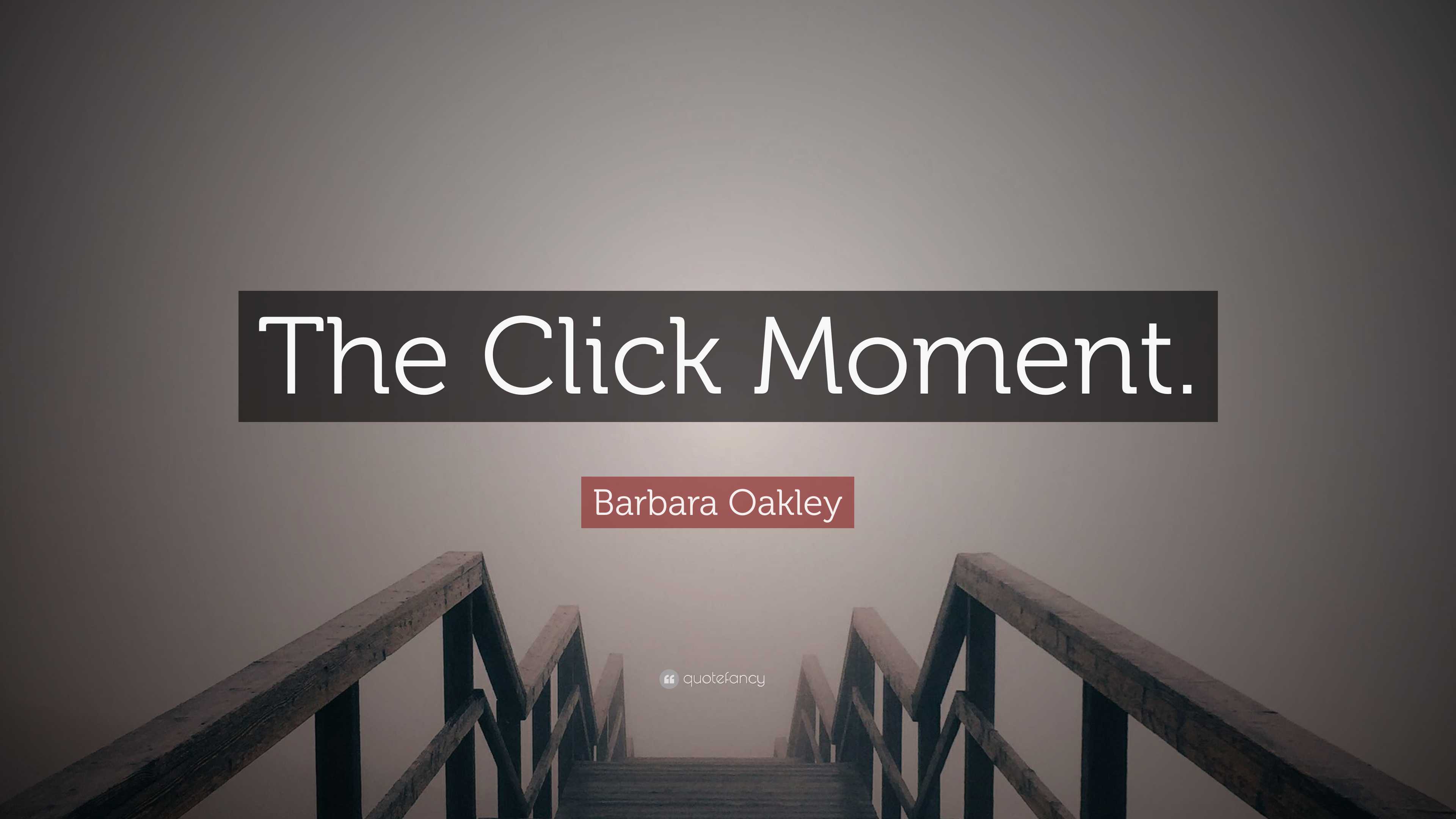 Barbara Oakley Quote: “The Click Moment.”