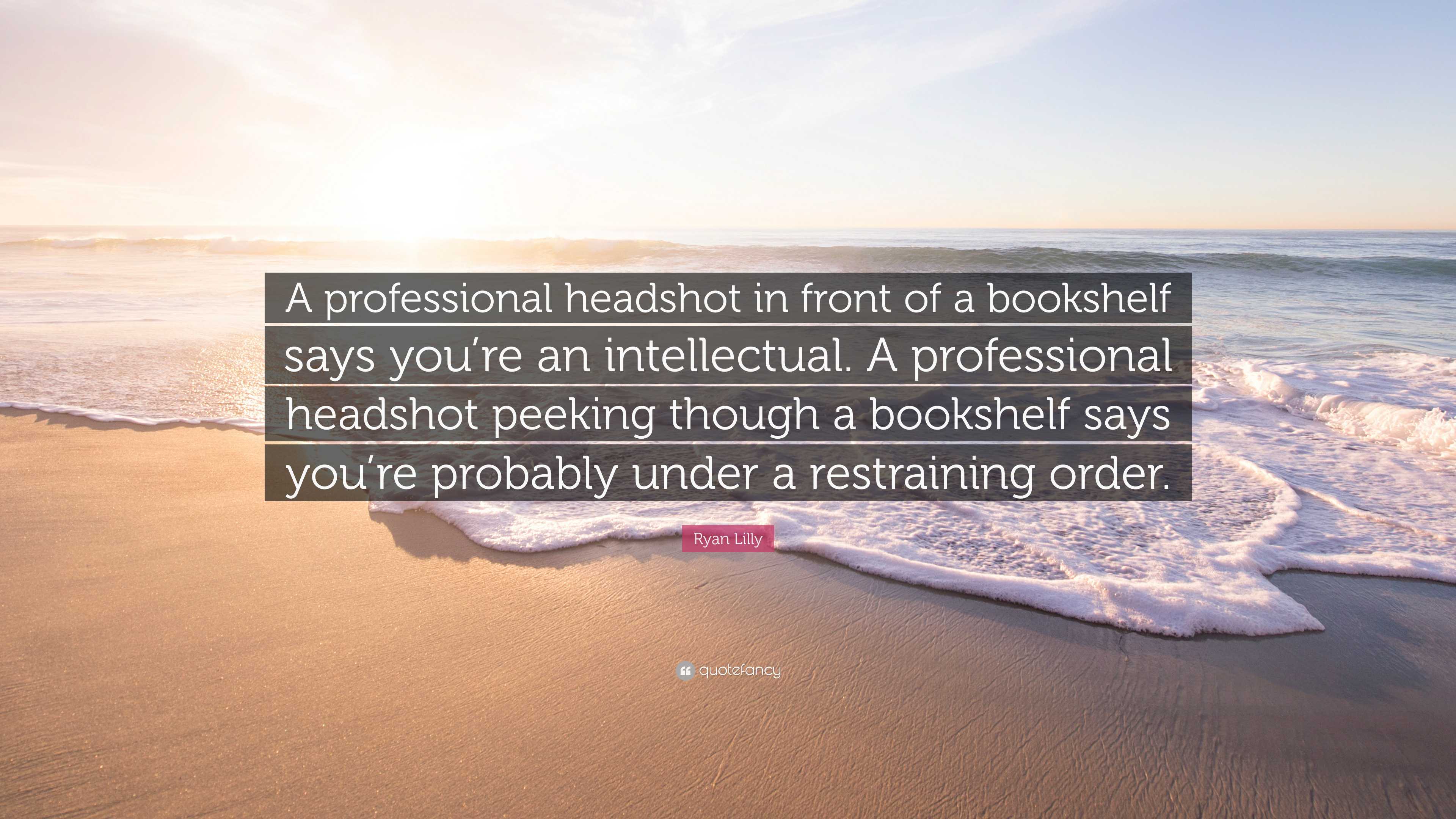Ryan Lilly Quote: “A professional headshot in front of a bookshelf says ...