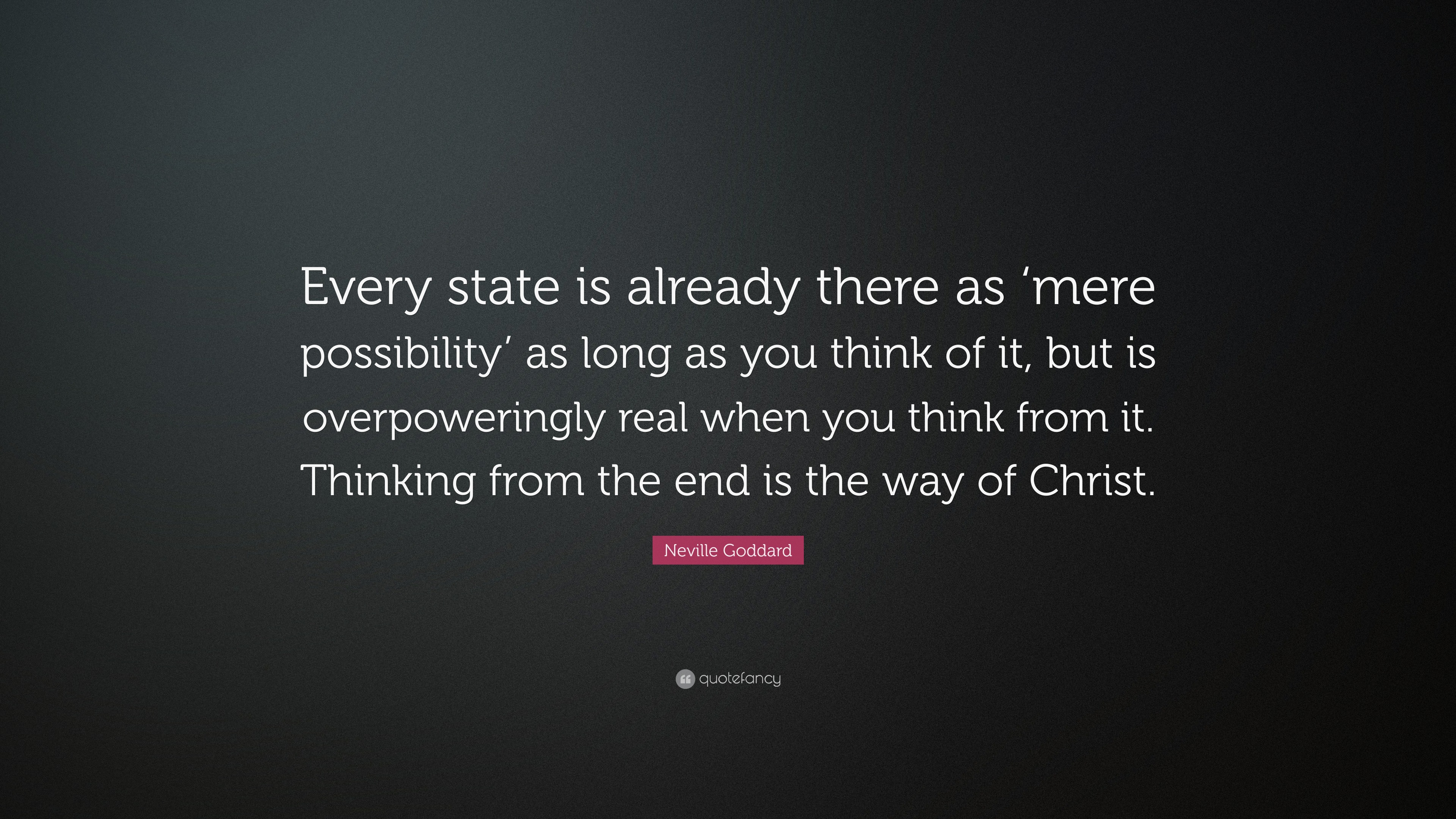 Neville Goddard Quote: “Every state is already there as ‘mere ...