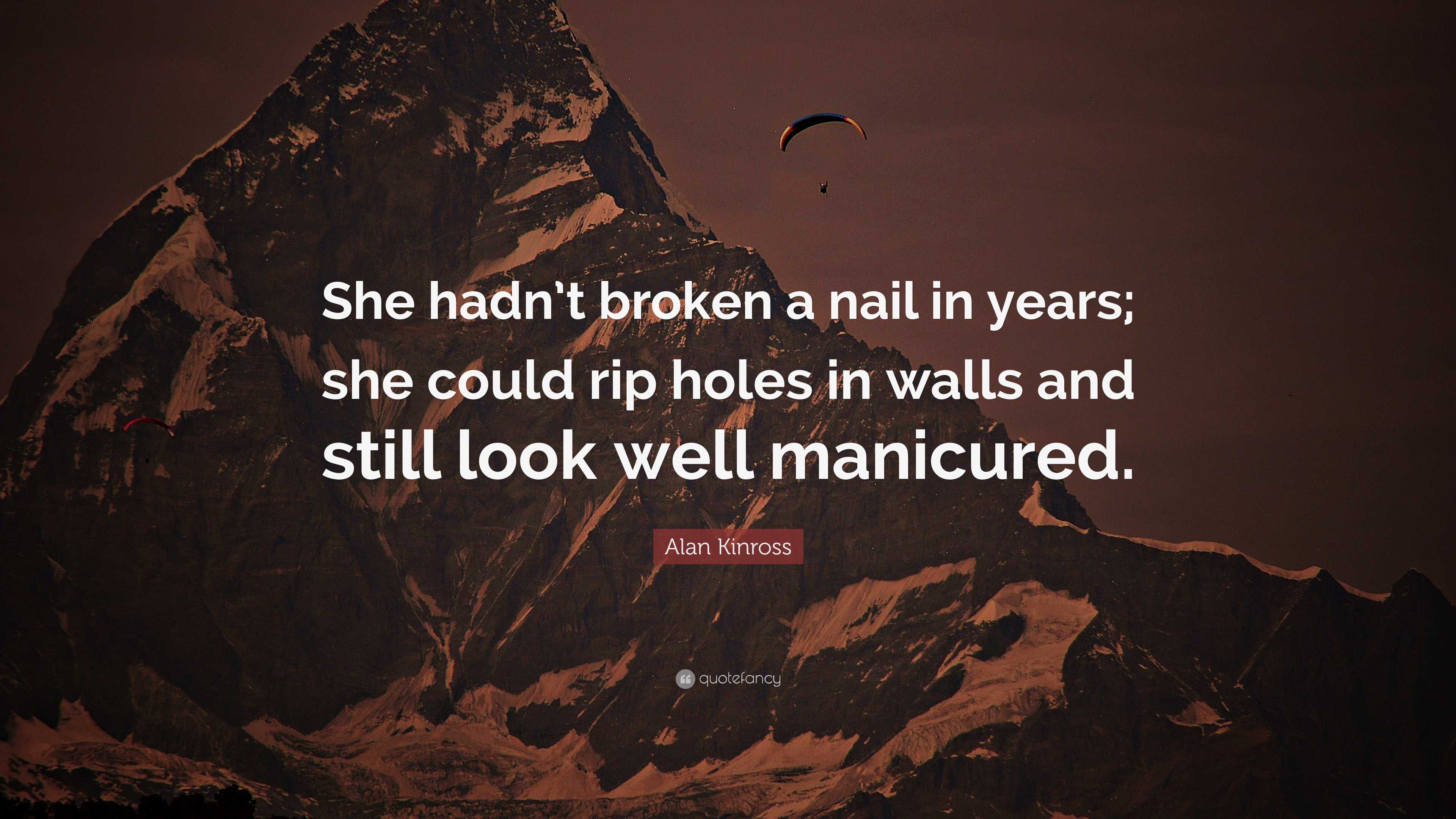Alan Kinross Quote: “She hadn’t broken a nail in years; she could rip ...
