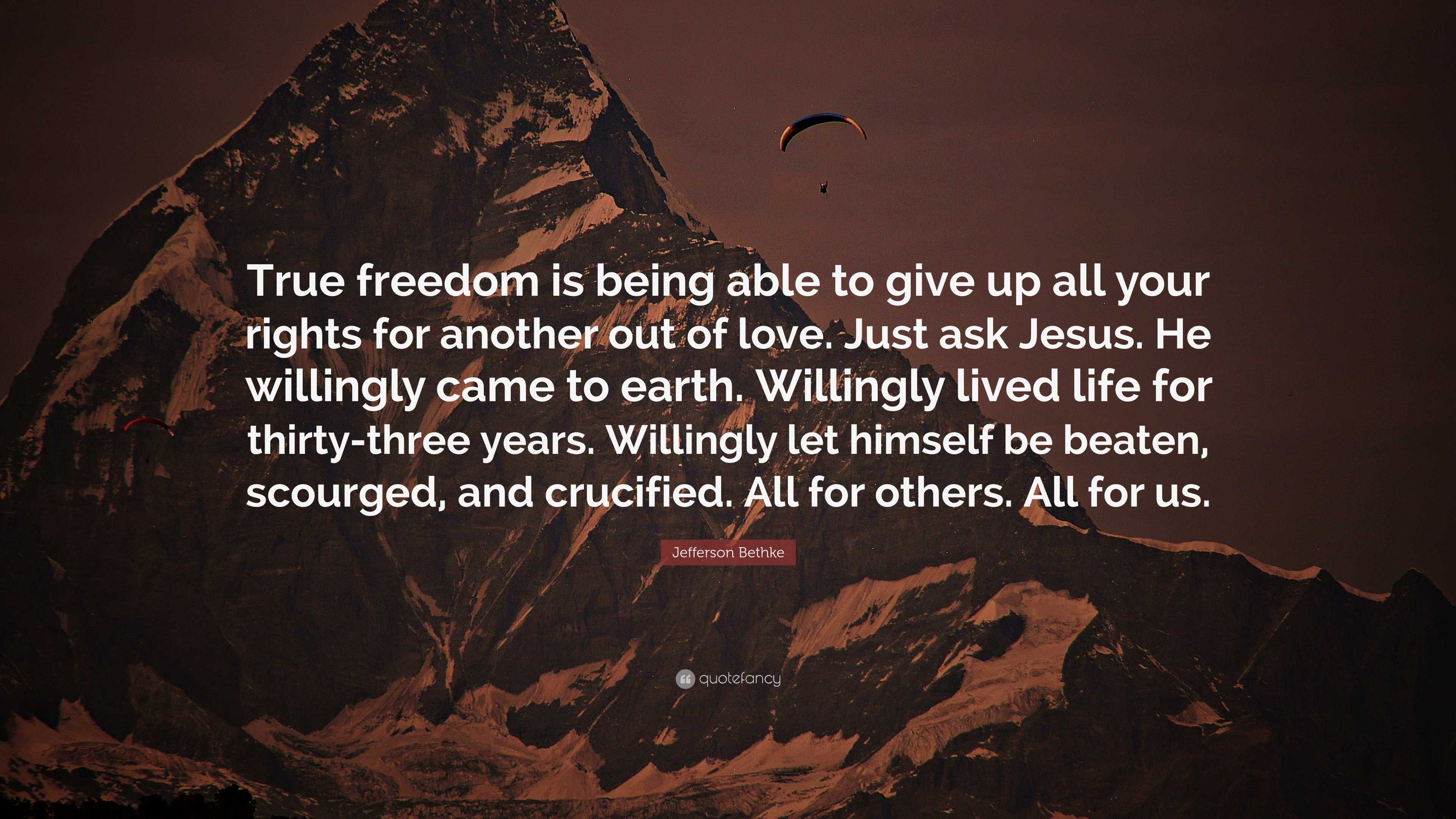 Jefferson Bethke Quote: “True freedom is being able to give up all your ...