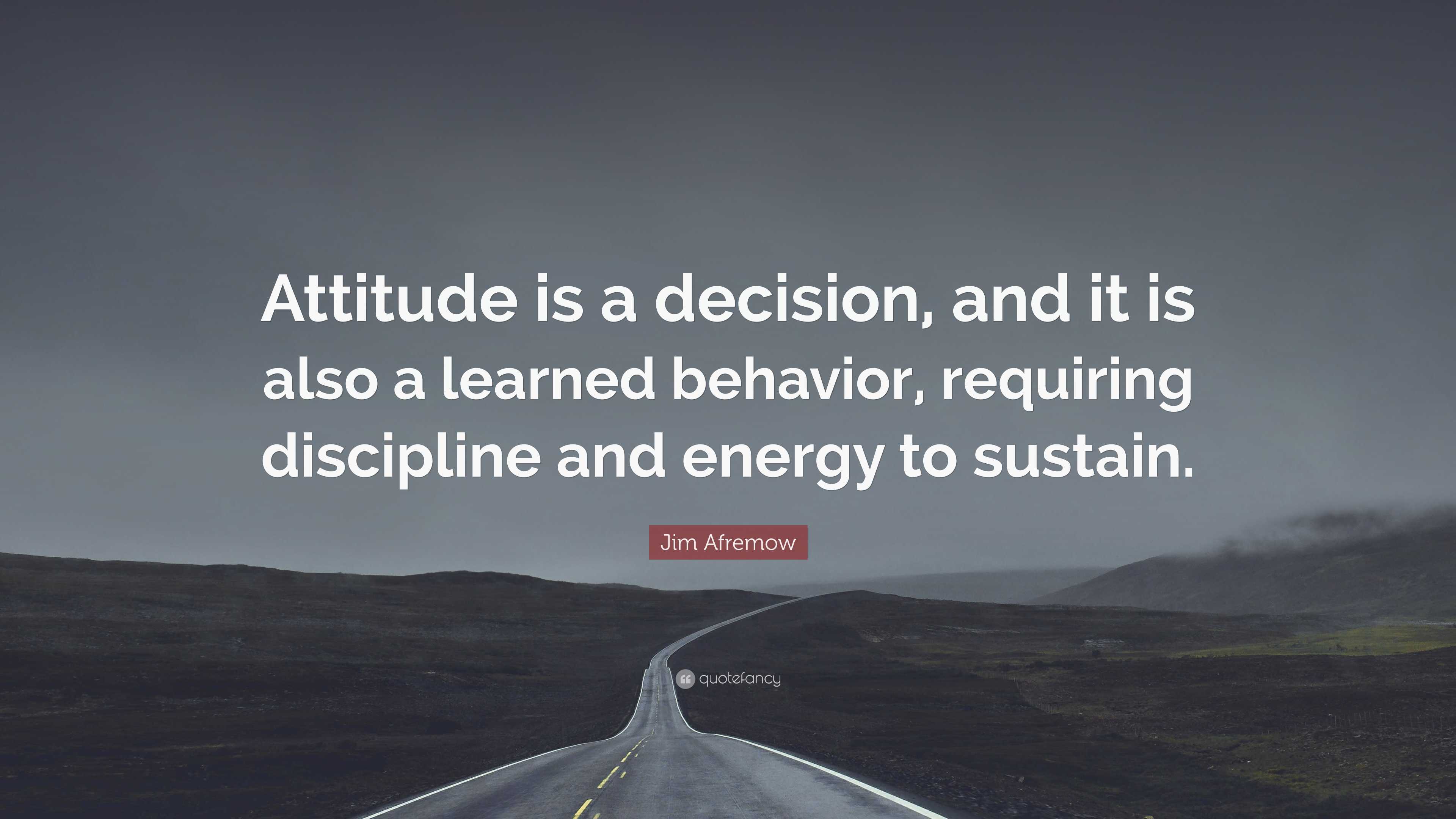 Jim Afremow Quote: “Attitude is a decision, and it is also a learned ...