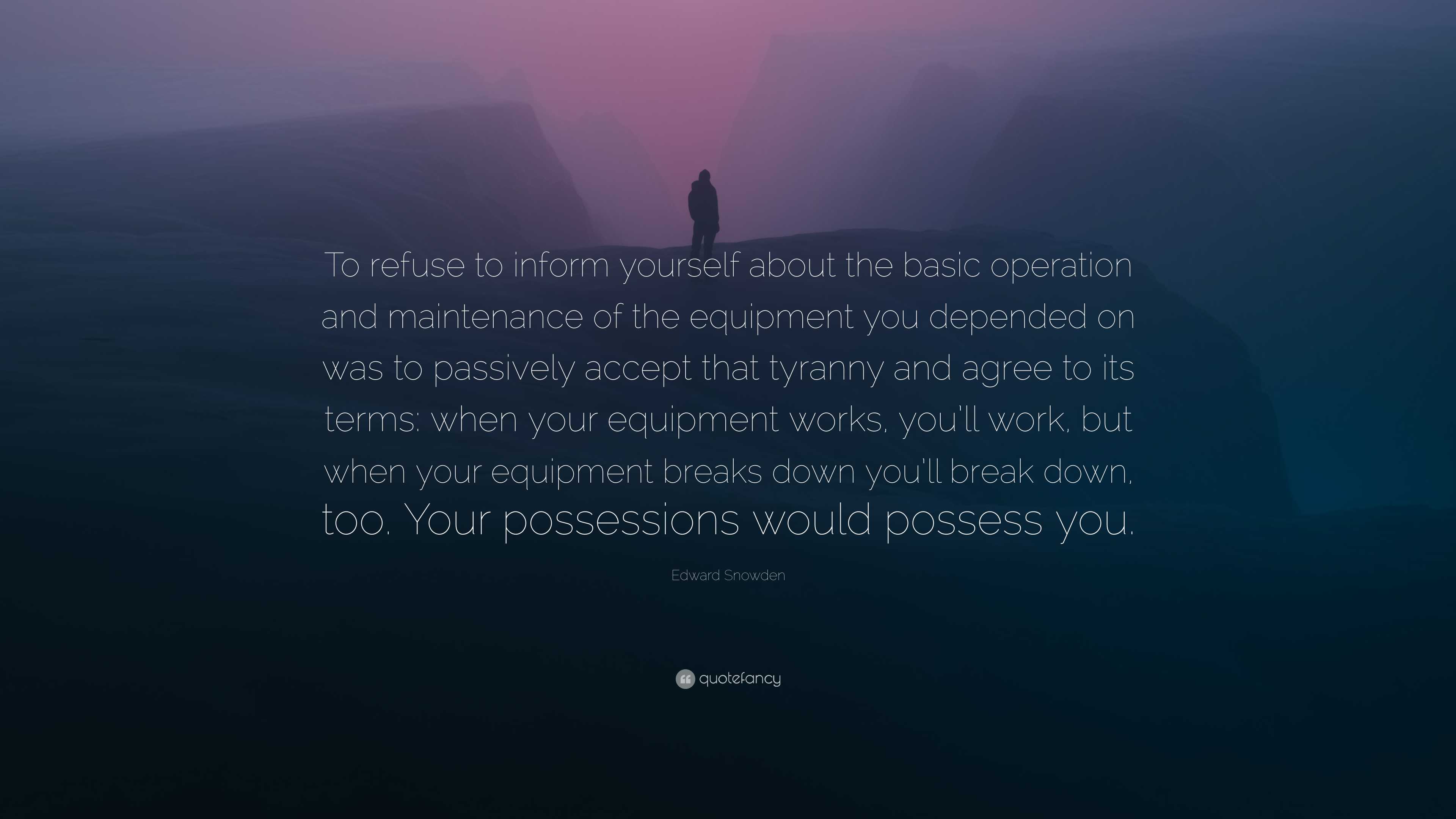 Edward Snowden Quote: “To refuse to inform yourself about the basic ...
