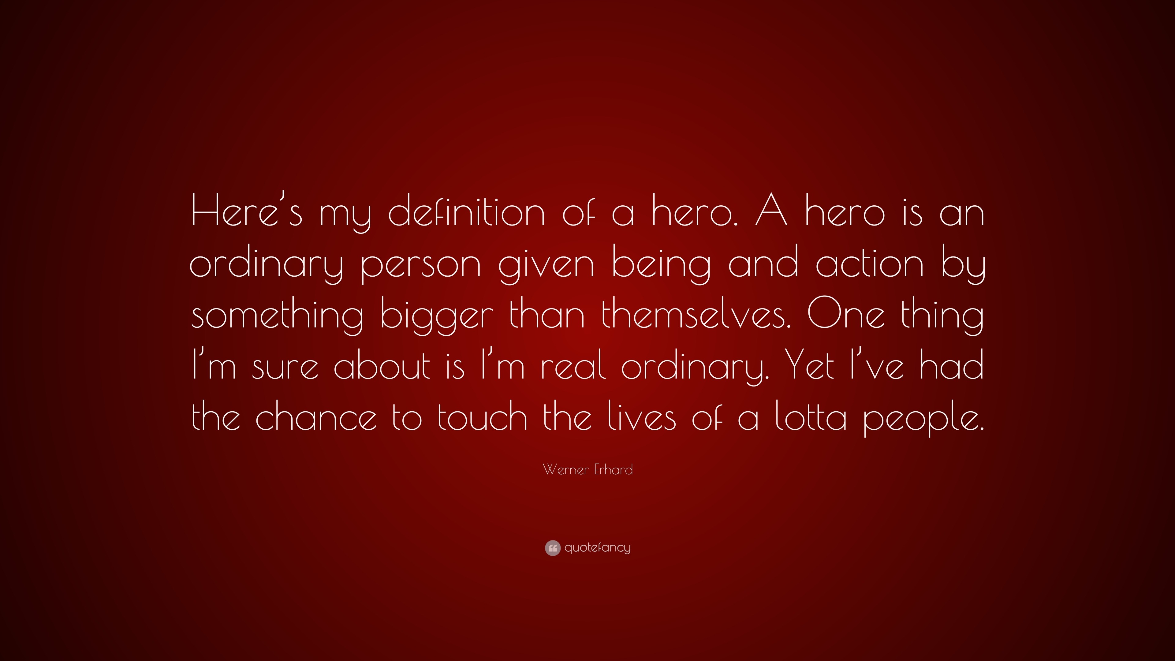 Werner Erhard Quote: “Here’s my definition of a hero. A hero is an ...