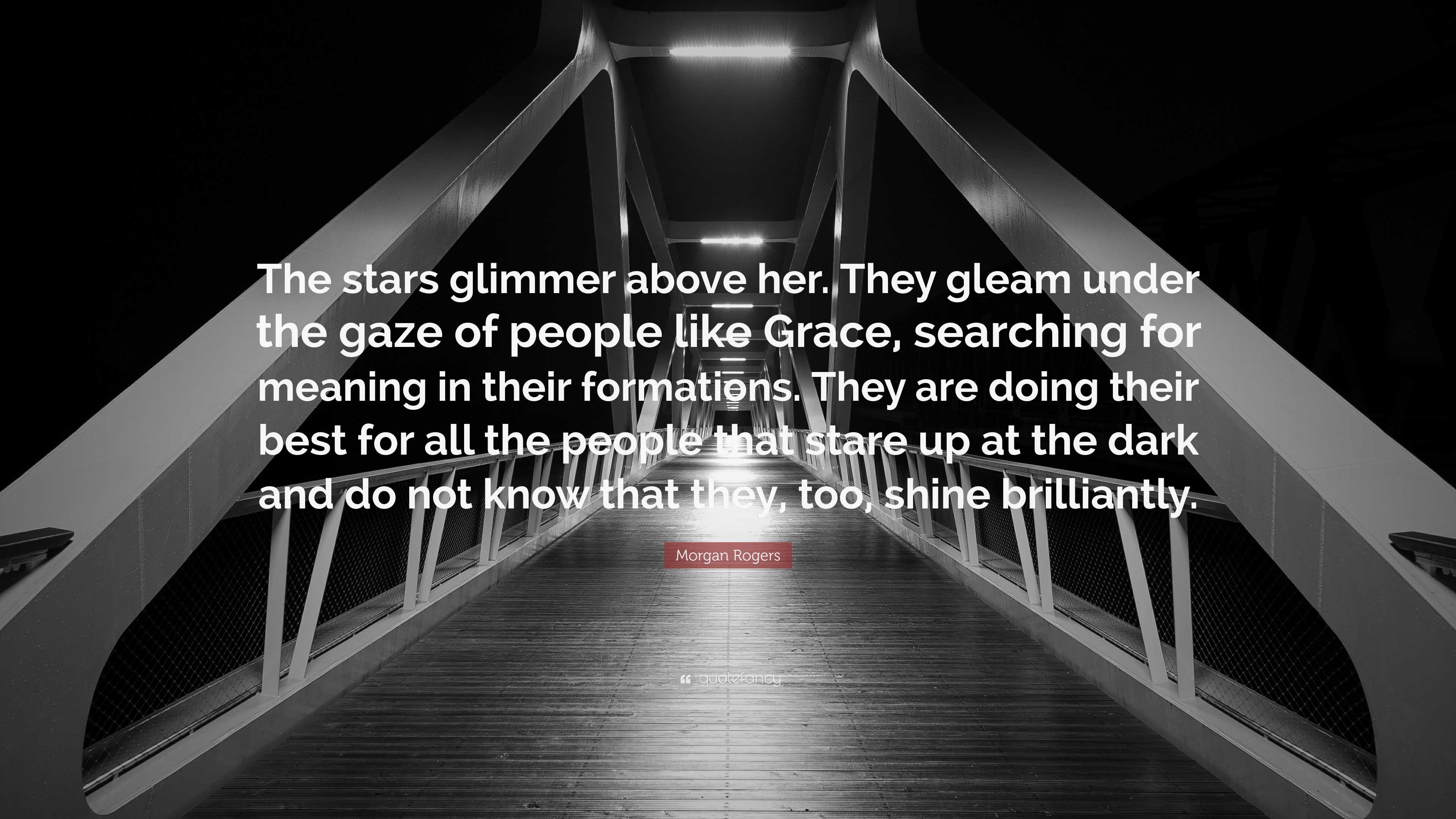 Morgan Rogers Quote: “The stars glimmer above her. They gleam under the ...