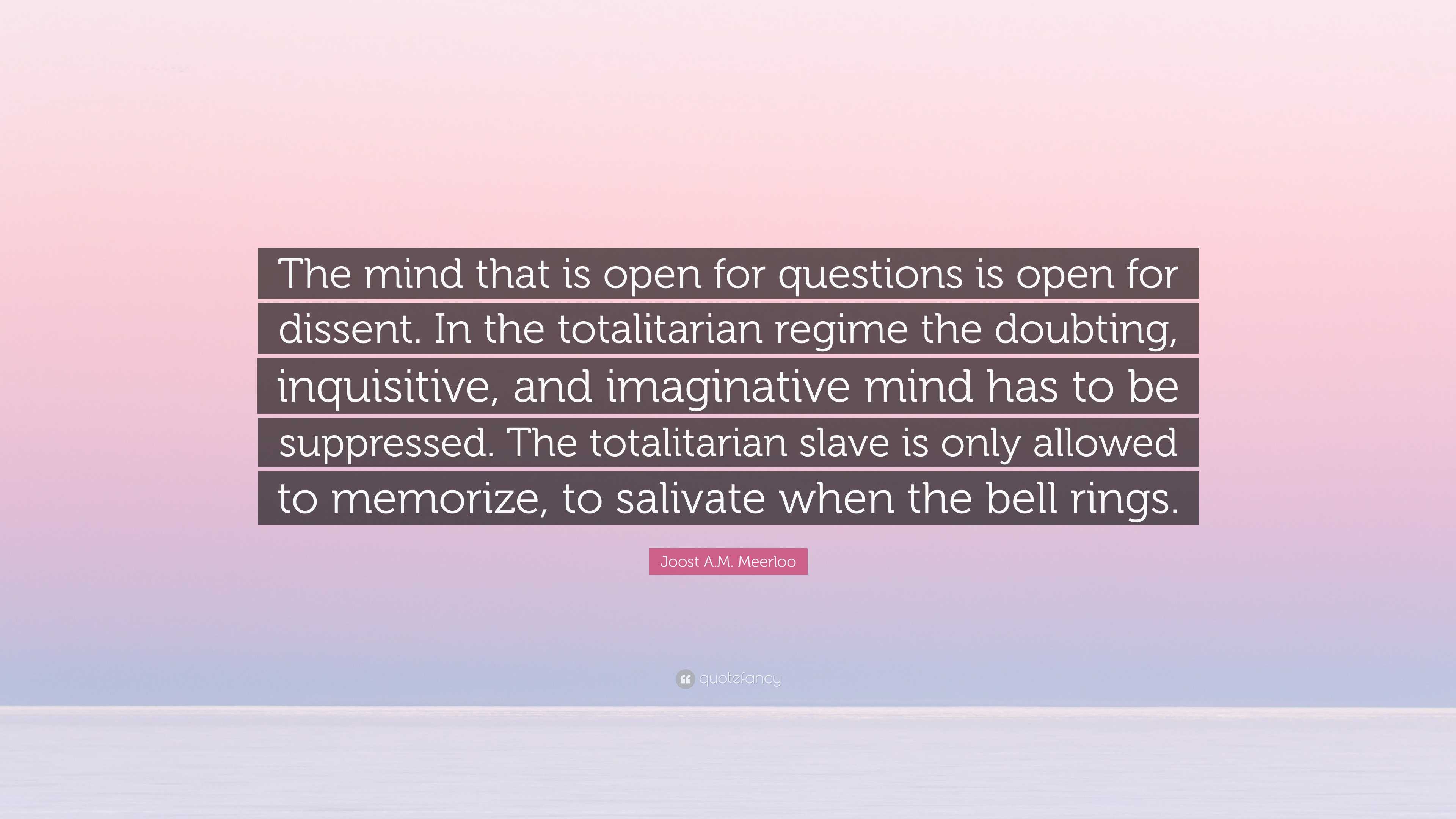 Joost A.M. Meerloo Quote: “The mind that is open for questions is open ...