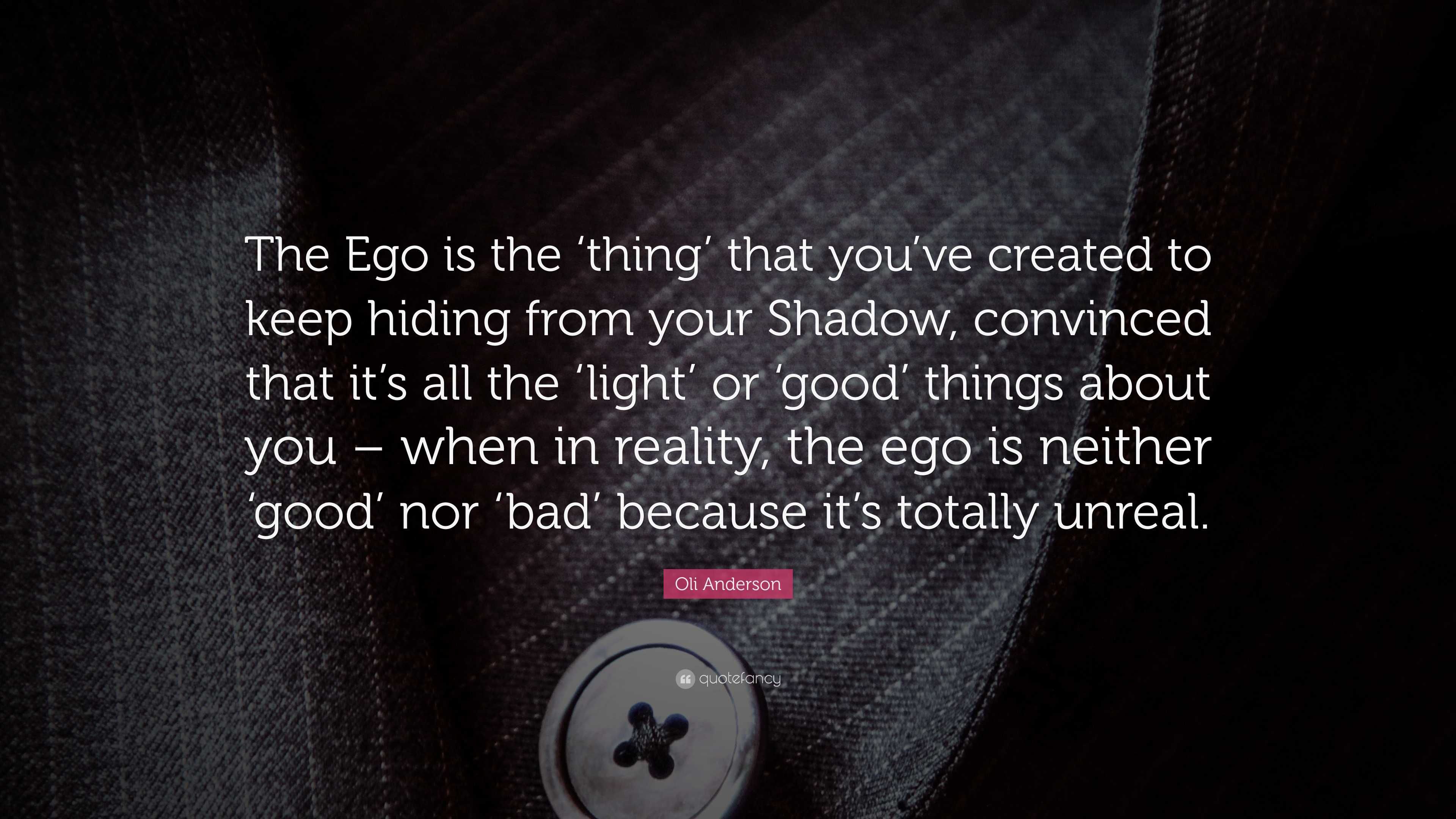 Oli Anderson Quote: “The Ego is the ‘thing’ that you’ve created to keep ...