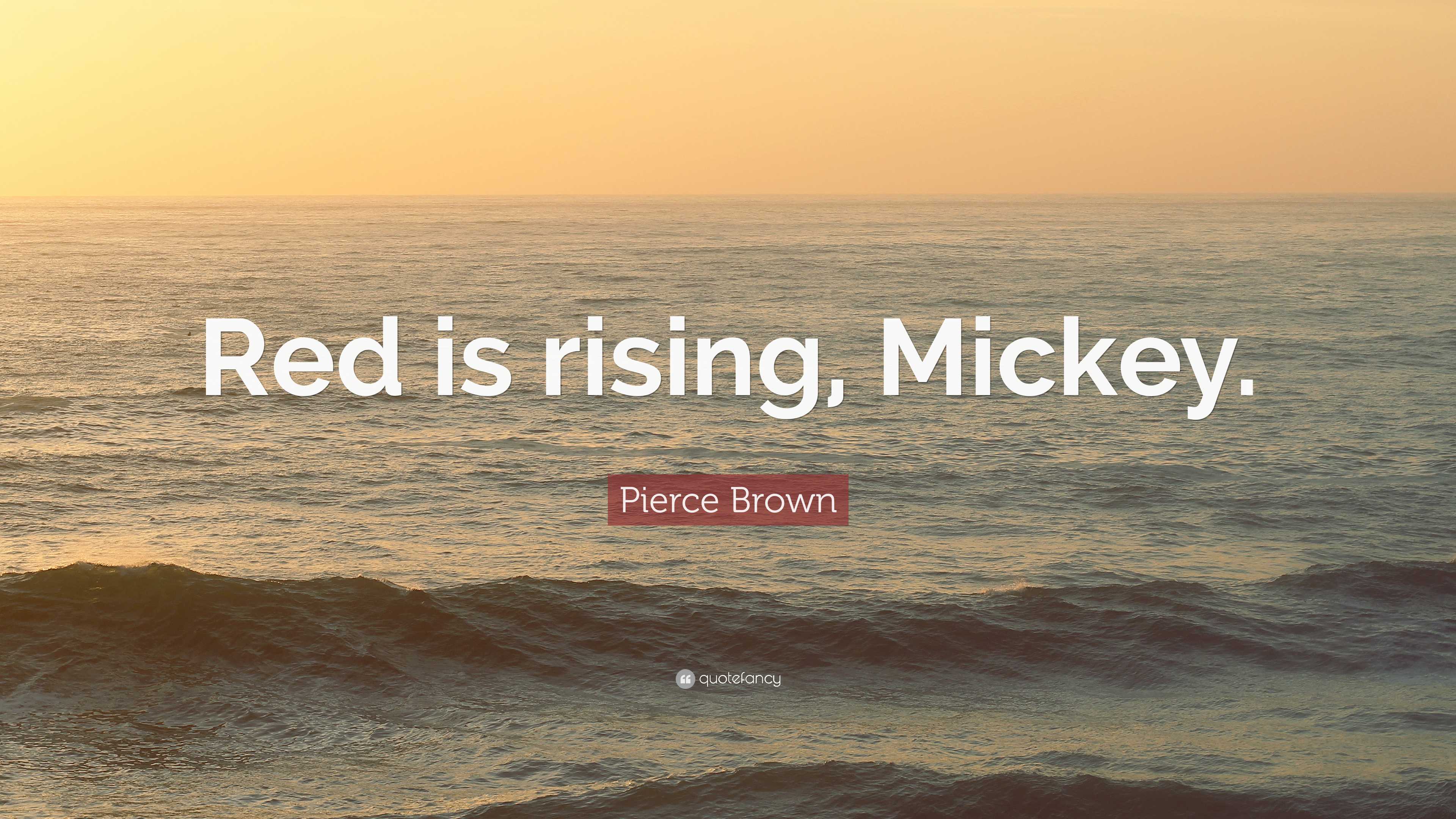 Pierce Brown Quote: “Red is rising, Mickey.”