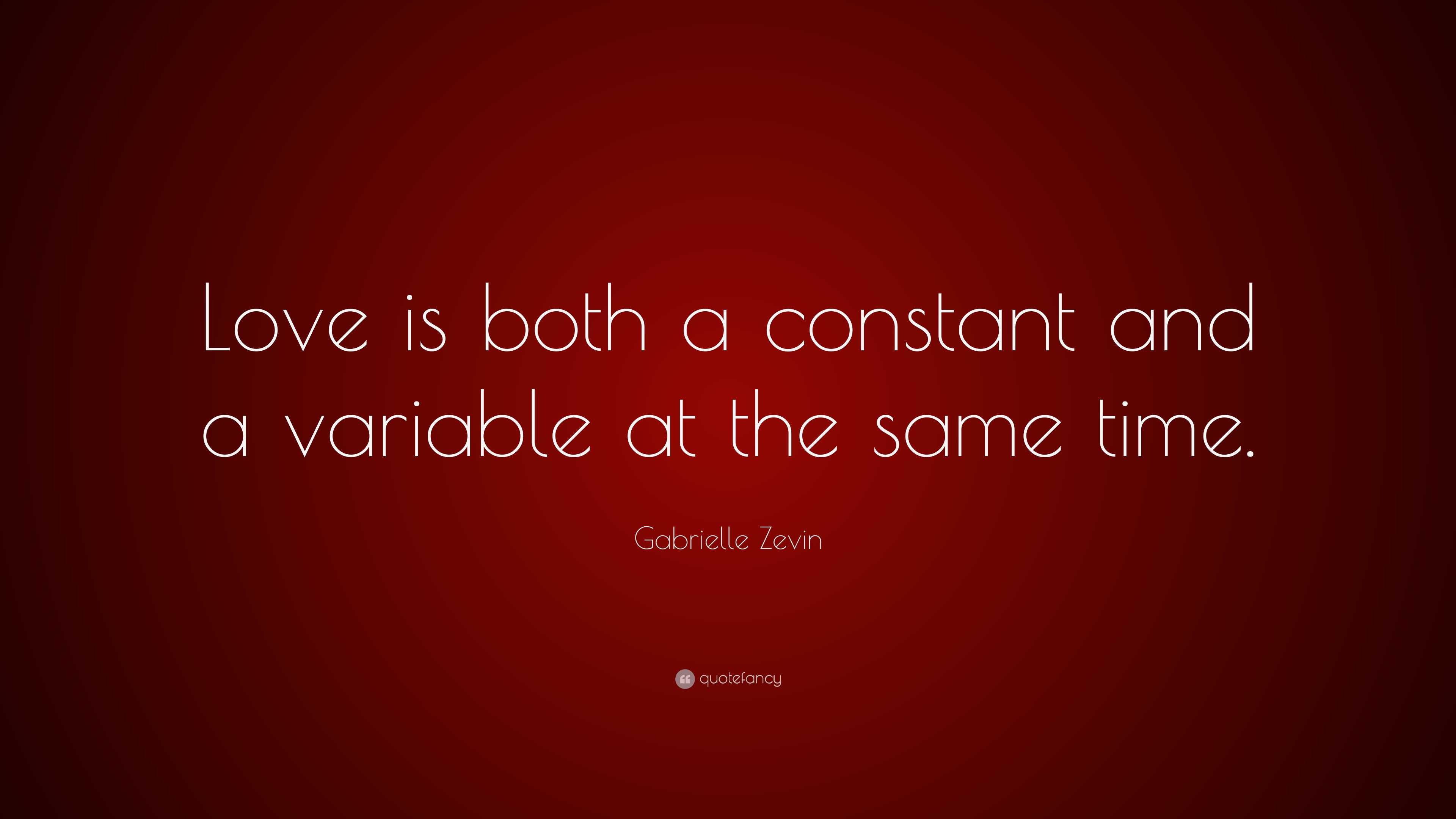 Gabrielle Zevin Quote: “Love is both a constant and a variable at the ...