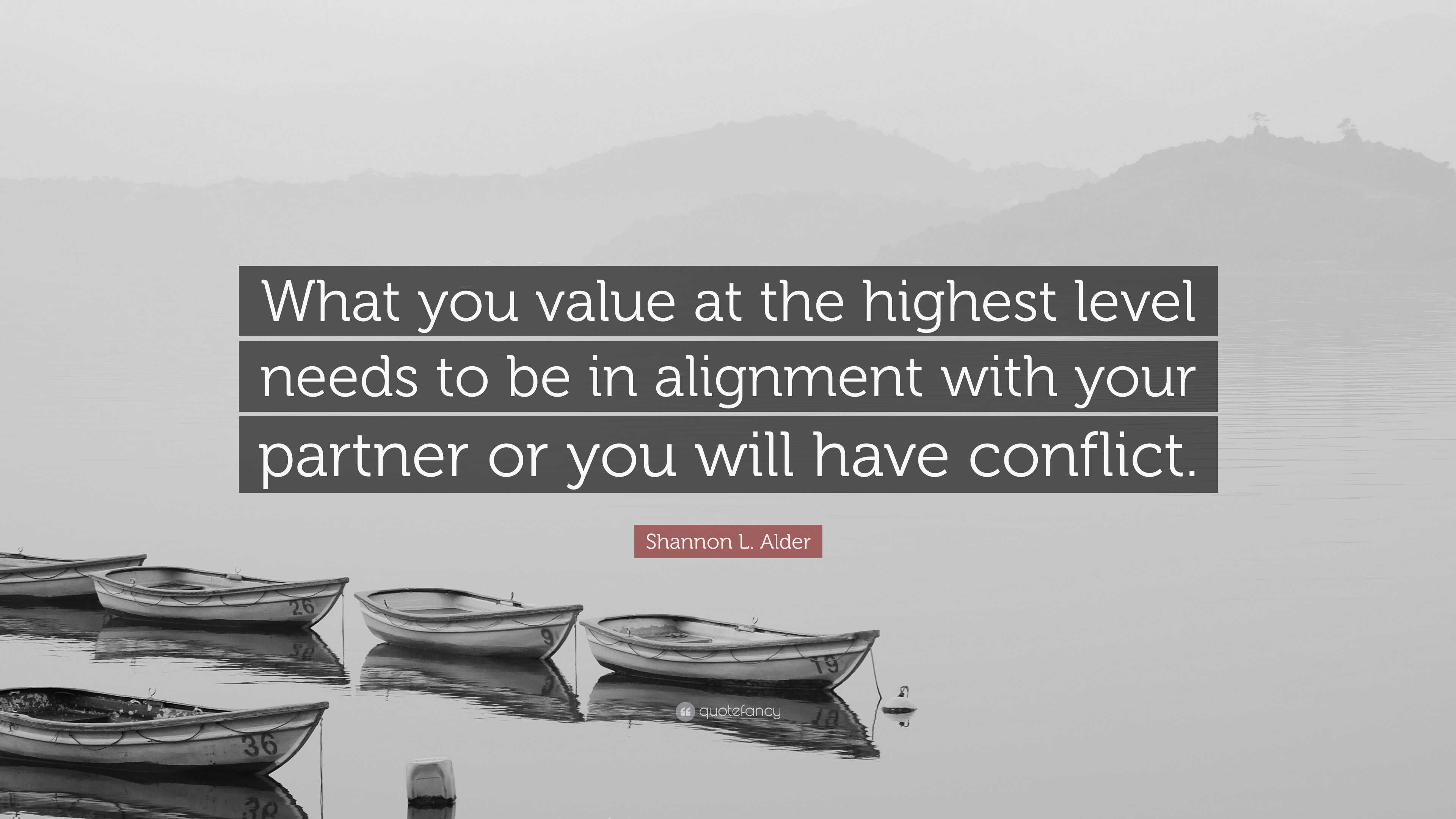 Shannon L. Alder Quote: “What you value at the highest level needs to ...