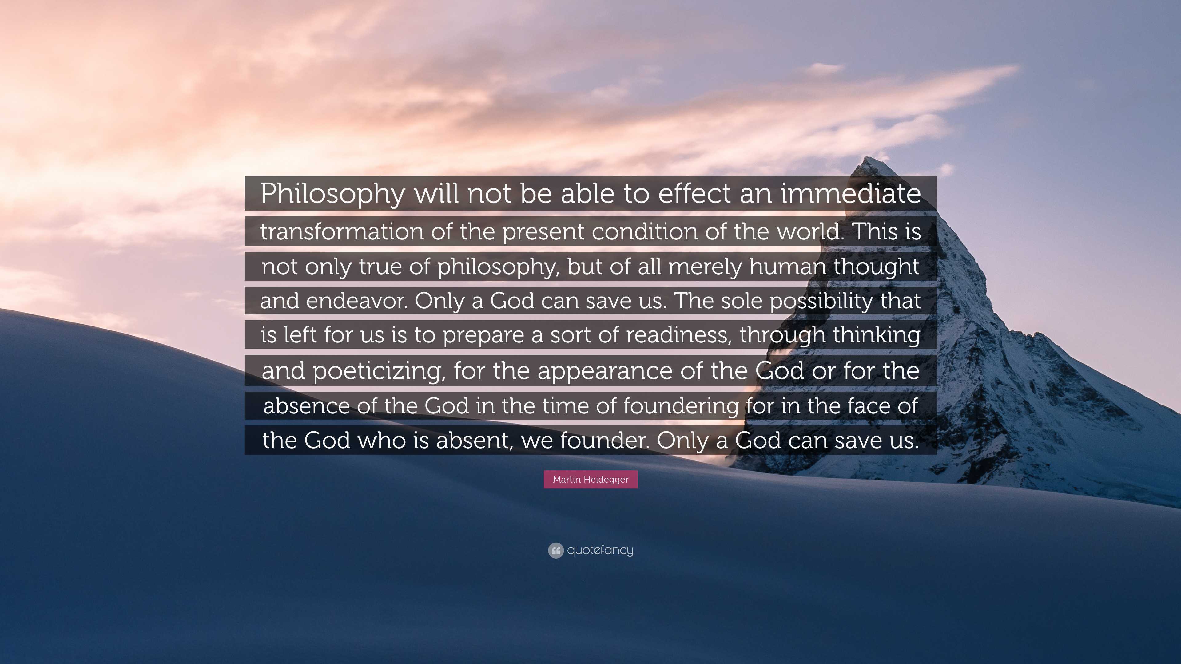 Martin Heidegger Quote: “Philosophy will not be able to effect an ...