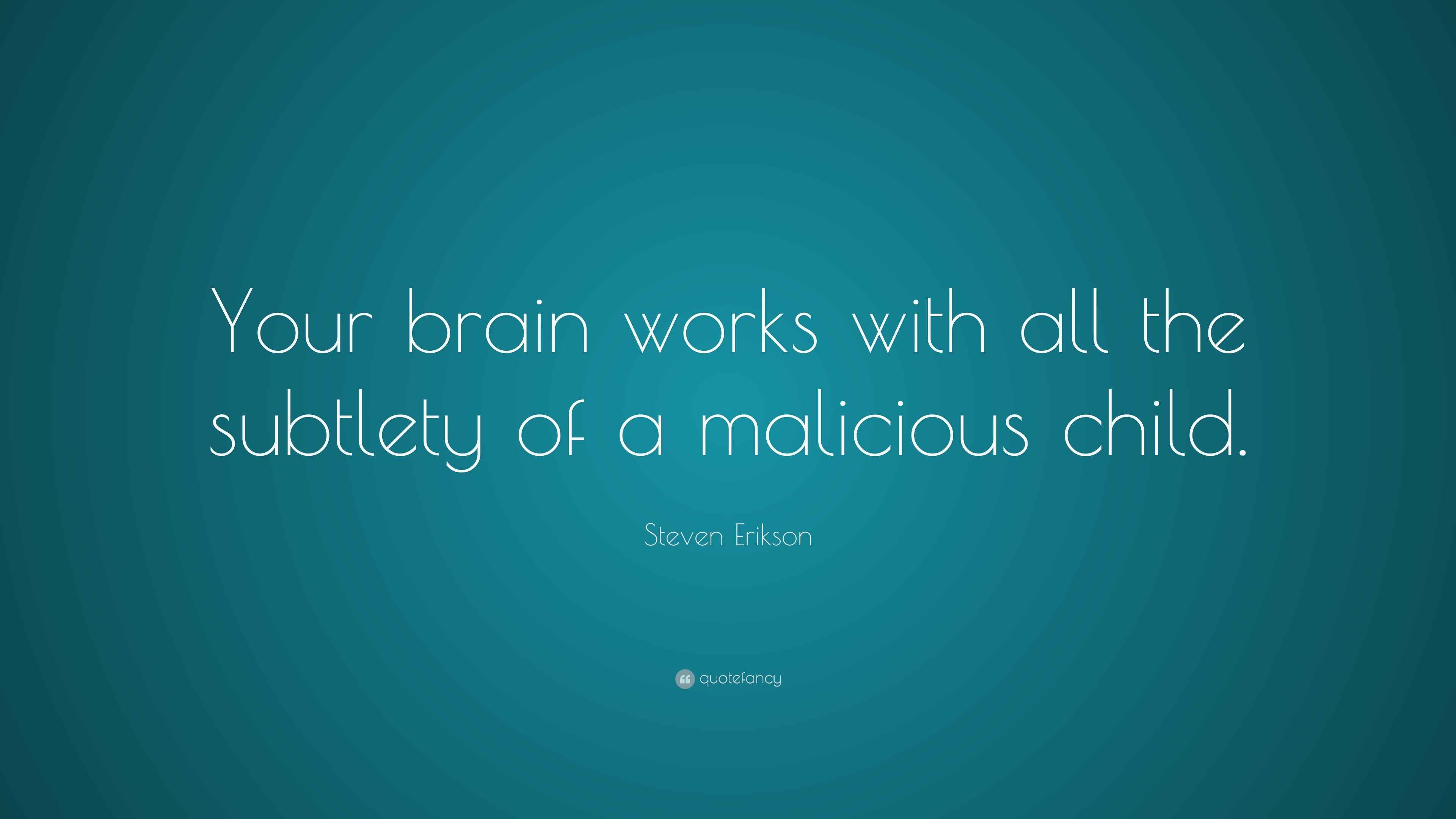 Steven Erikson Quote: “Your brain works with all the subtlety of a ...