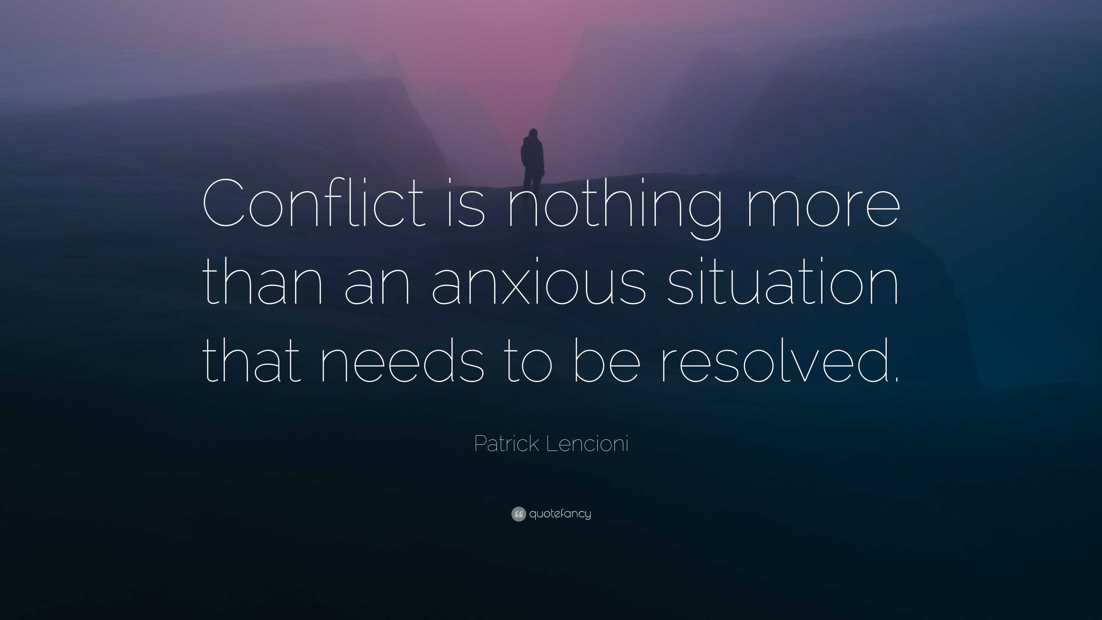 Patrick Lencioni Quote: “Conflict is nothing more than an anxious ...