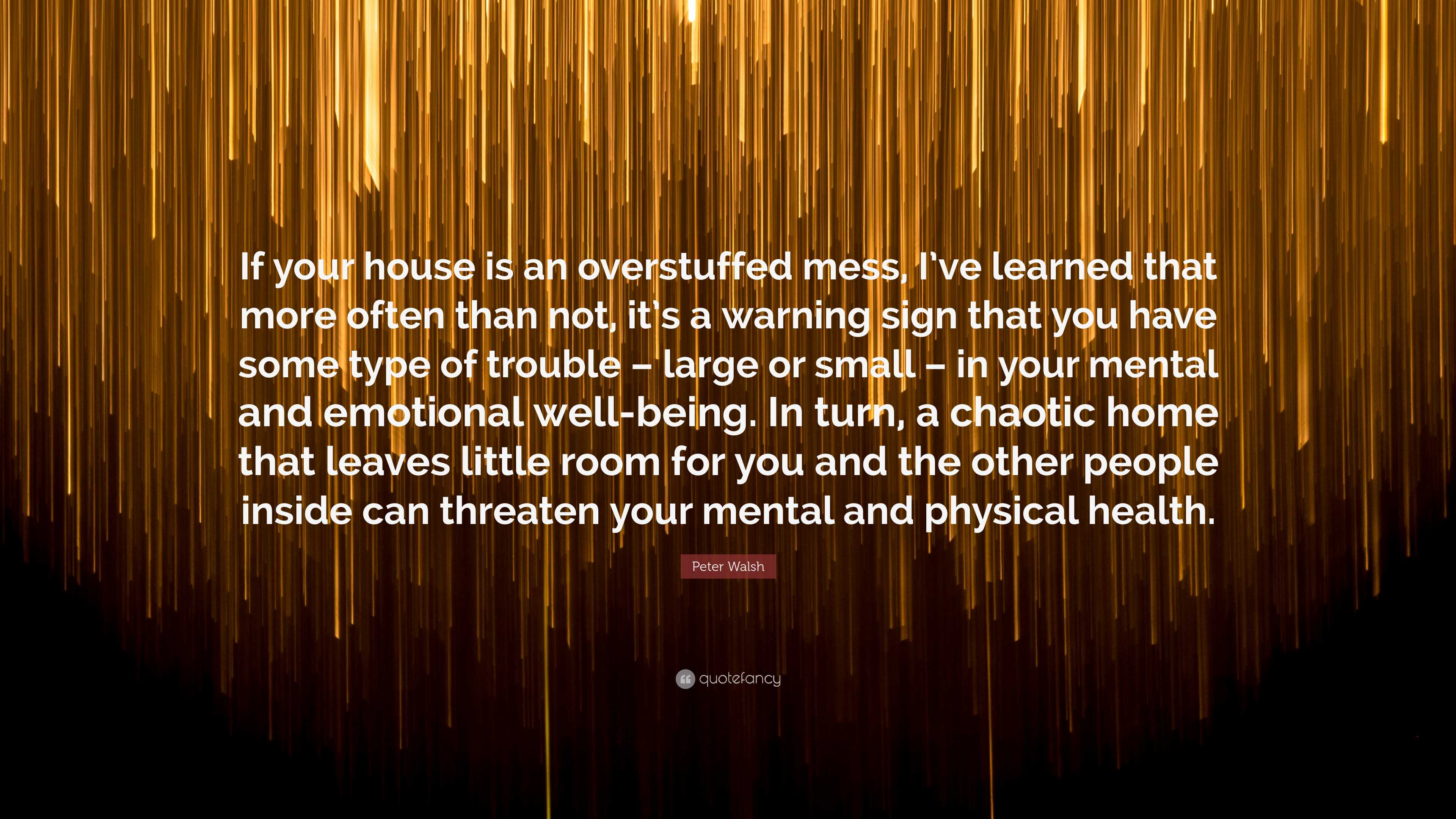 Peter Walsh Quote: “If your house is an overstuffed mess, I’ve learned ...