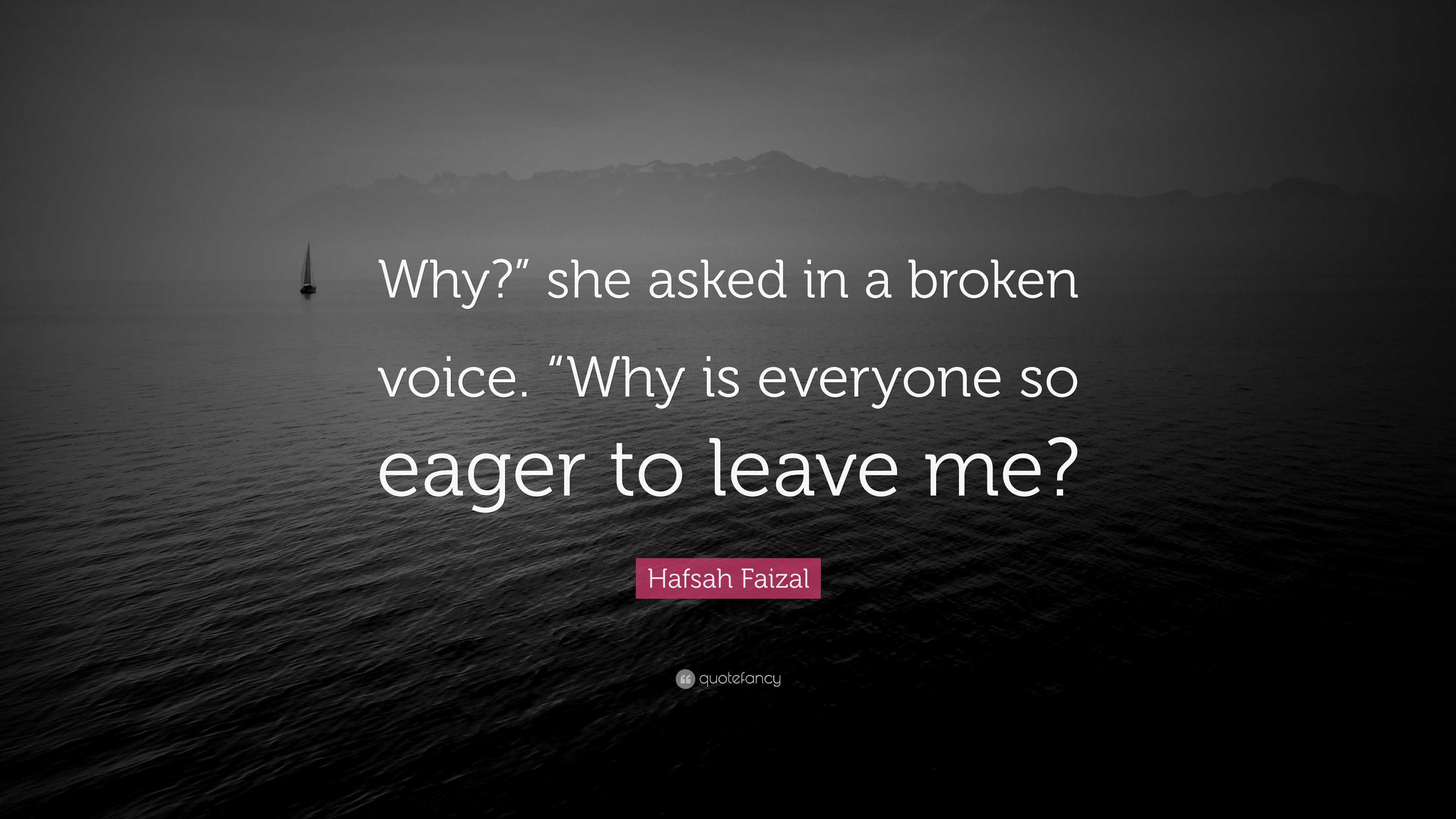 Hafsah Faizal Quote: “Why?” she asked in a broken voice. “Why is ...