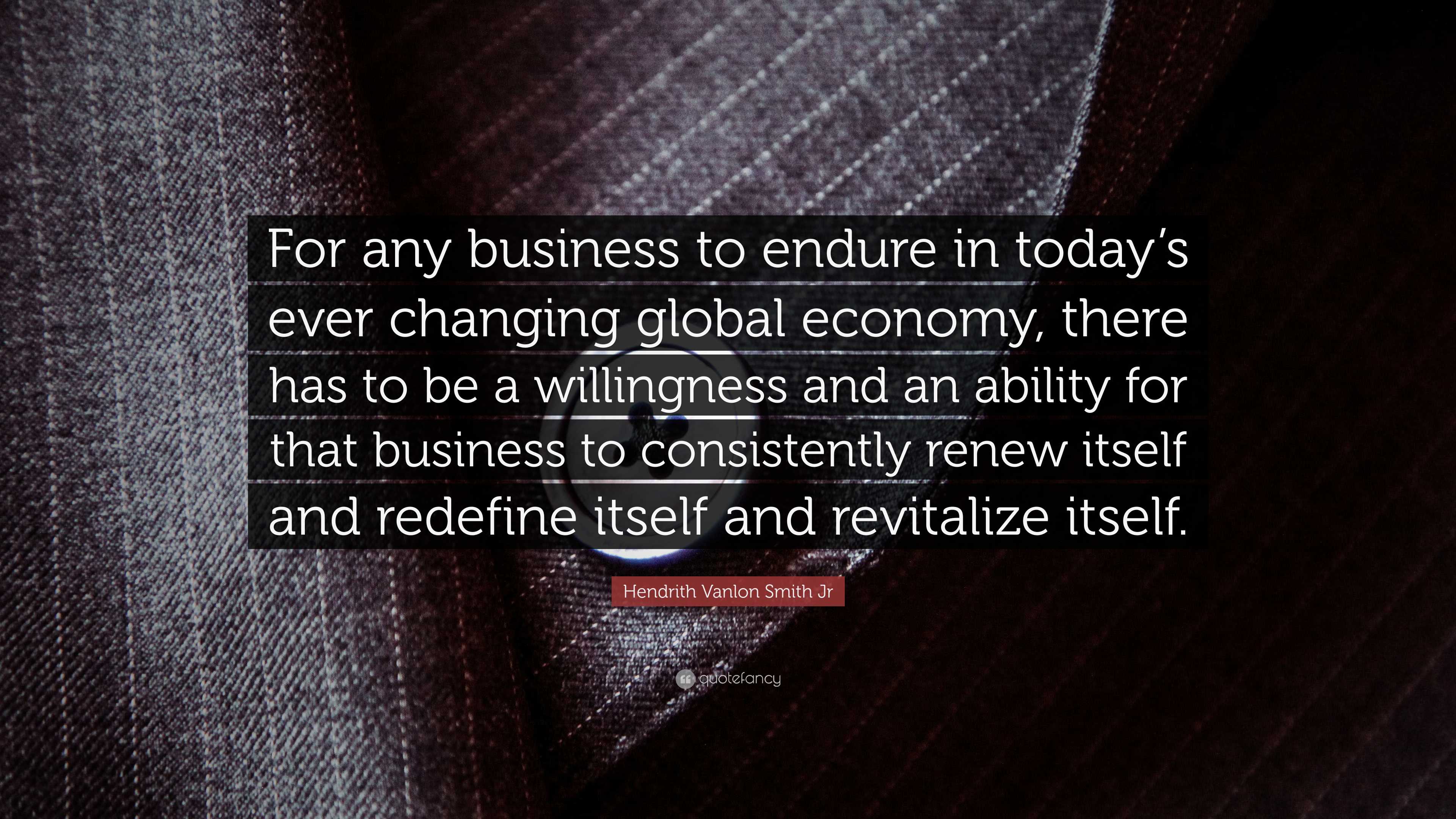 Hendrith Vanlon Smith Jr Quote: “For any business to endure in today’s ever changing global ...