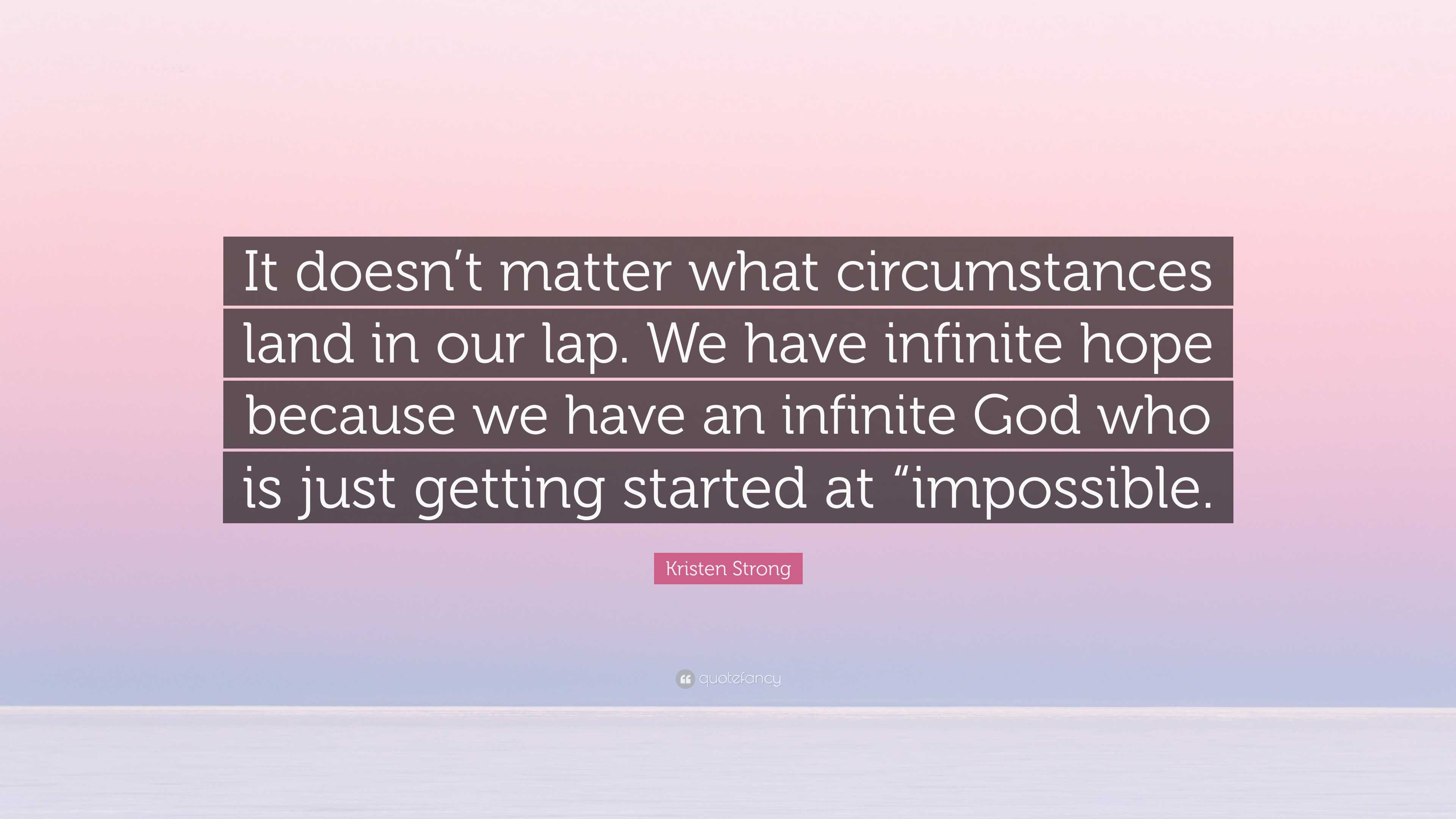 Kristen Strong Quote: “It doesn’t matter what circumstances land in our ...