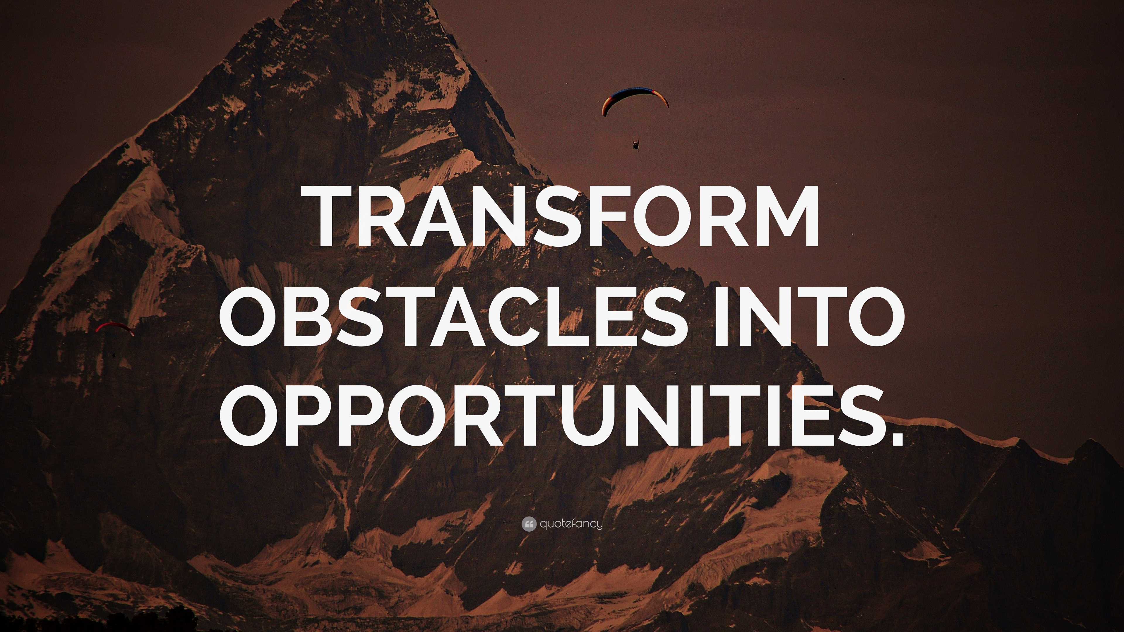 “TRANSFORM OBSTACLES INTO OPPORTUNITIES.” Wallpaper by QuoteFancy