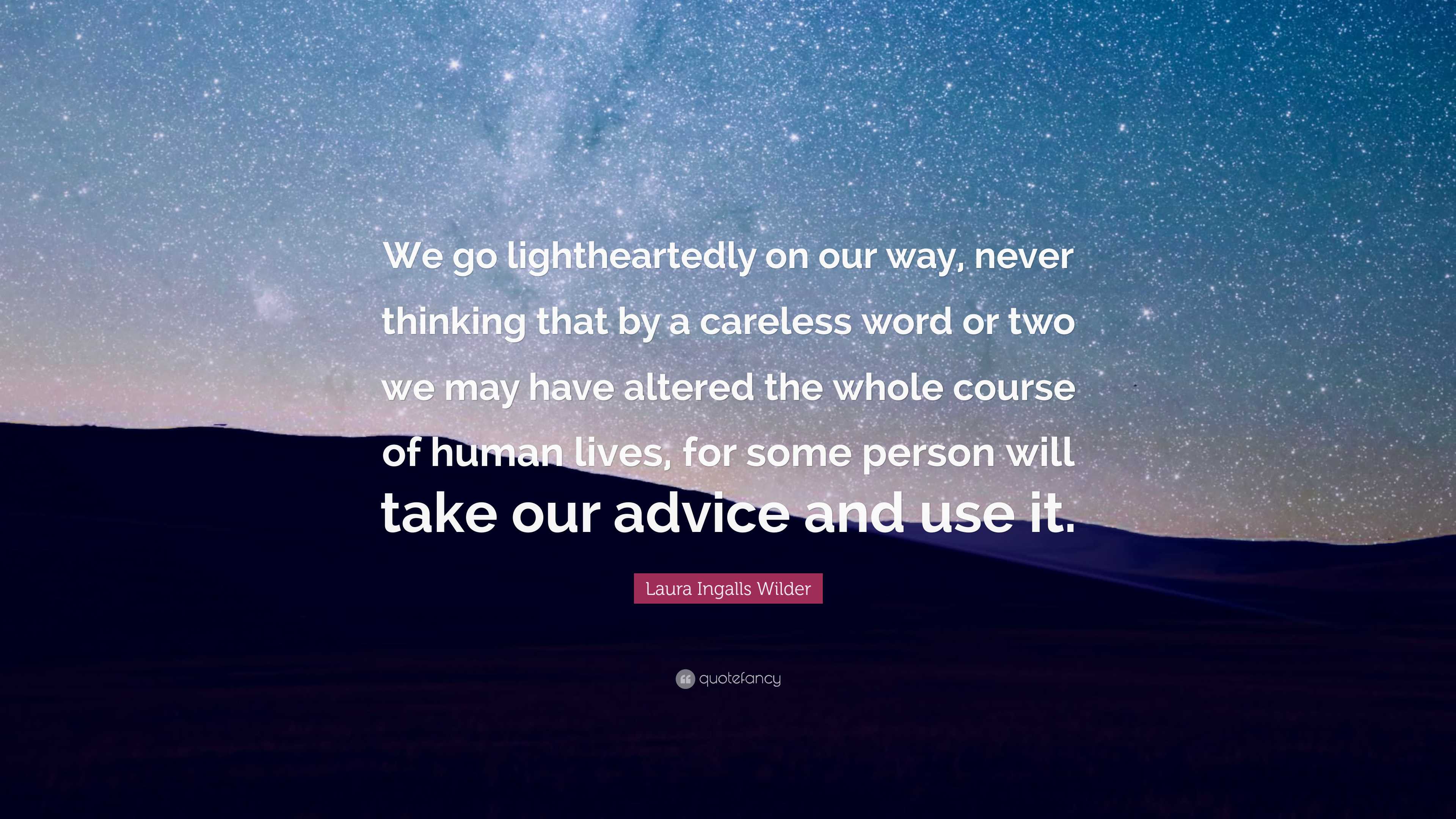 Laura Ingalls Wilder Quote: “We go lightheartedly on our way, never ...