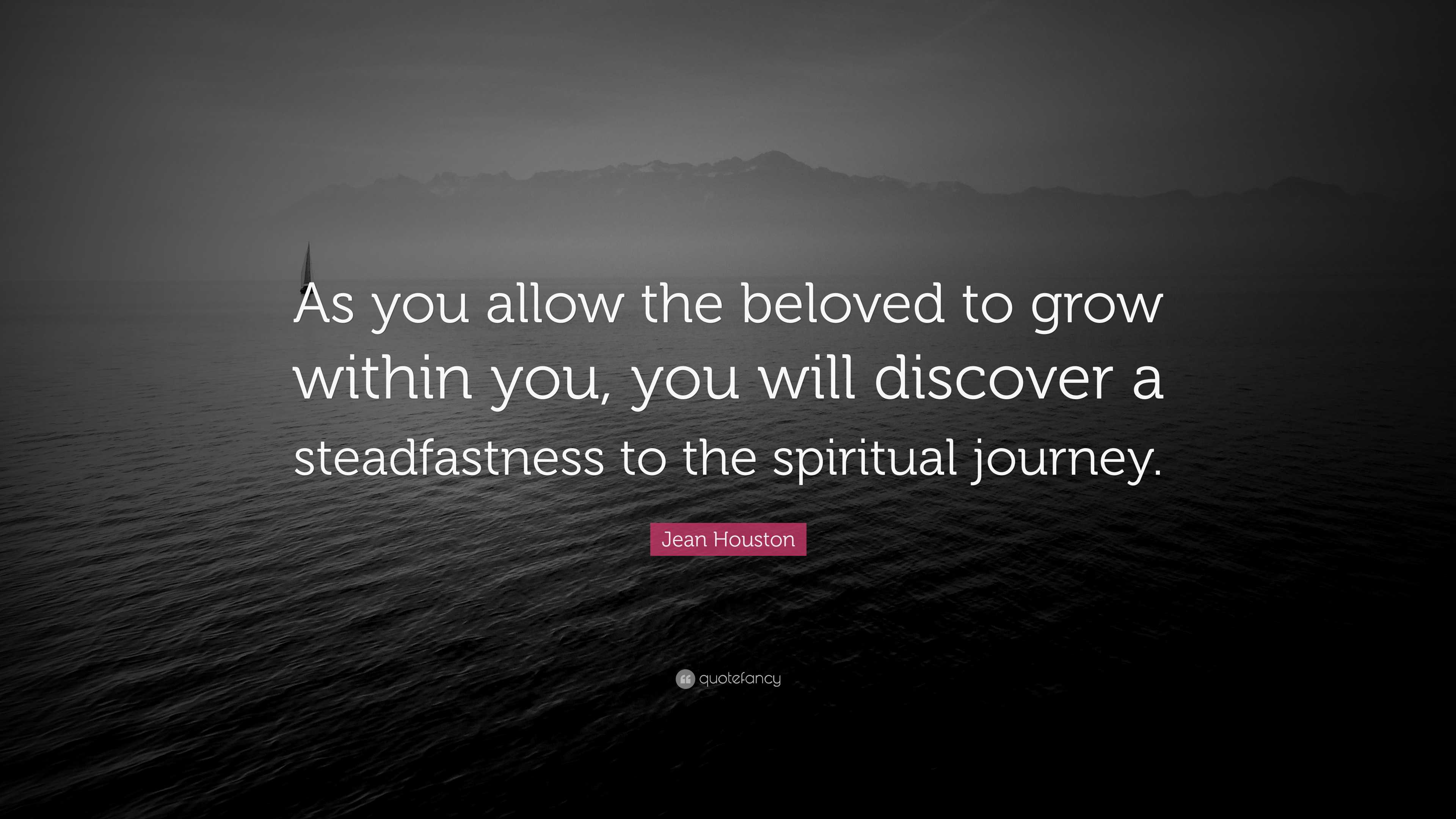 Jean Houston Quote: “As you allow the beloved to grow within you, you ...