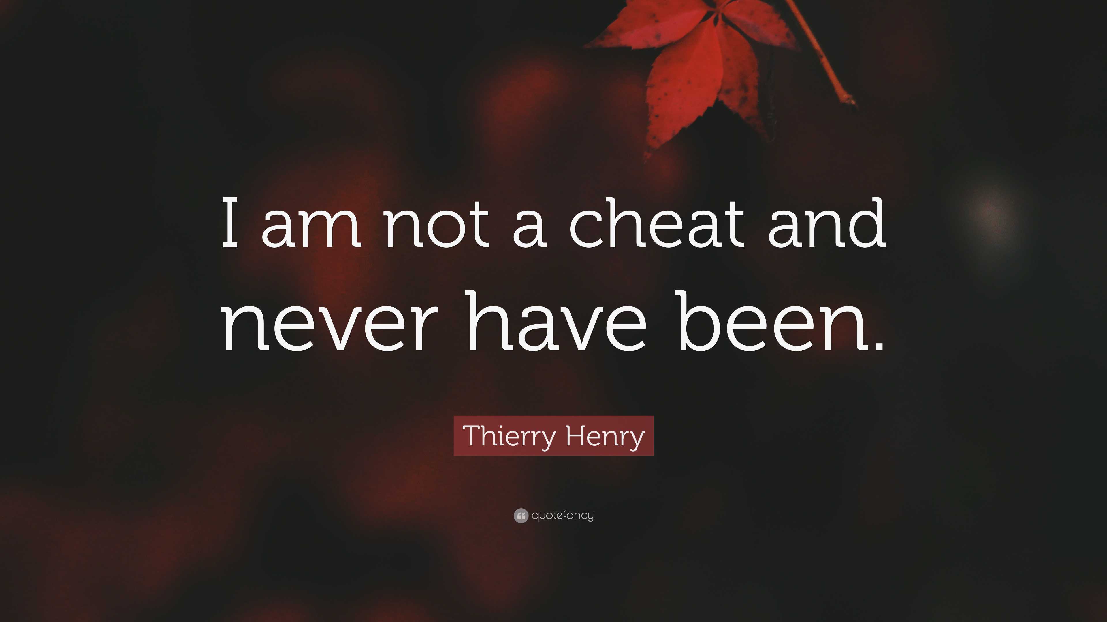 Thierry Henry Quote: “I am not a cheat and never have been.”