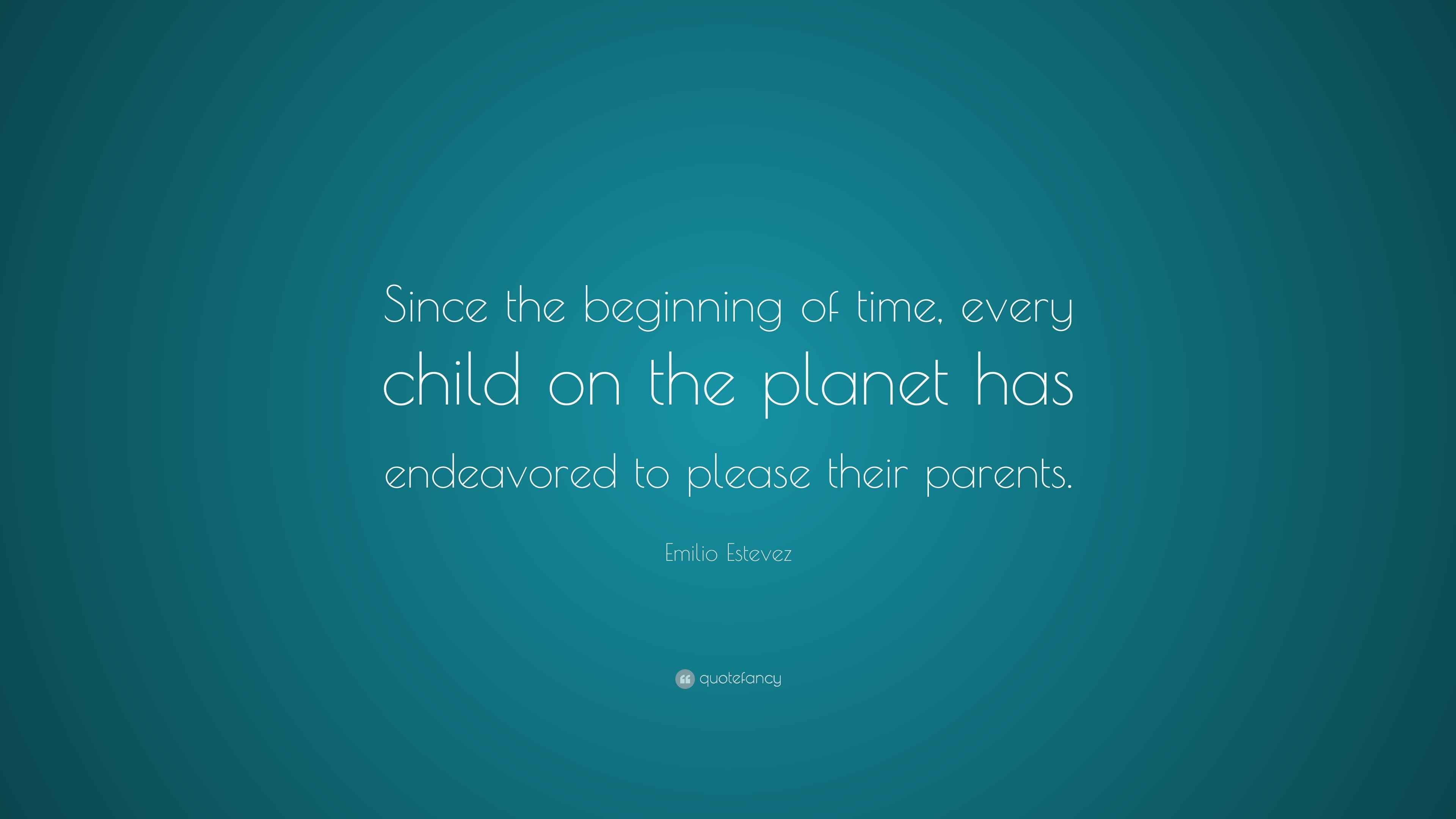 Emilio Estevez Quote: “Since the beginning of time, every child on the ...