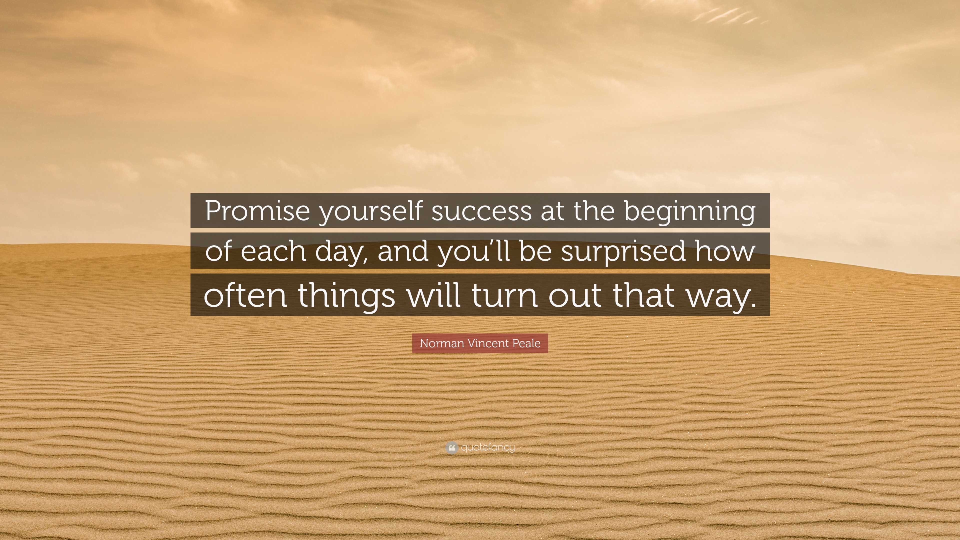 Norman Vincent Peale Quote: “Promise yourself success at the beginning ...