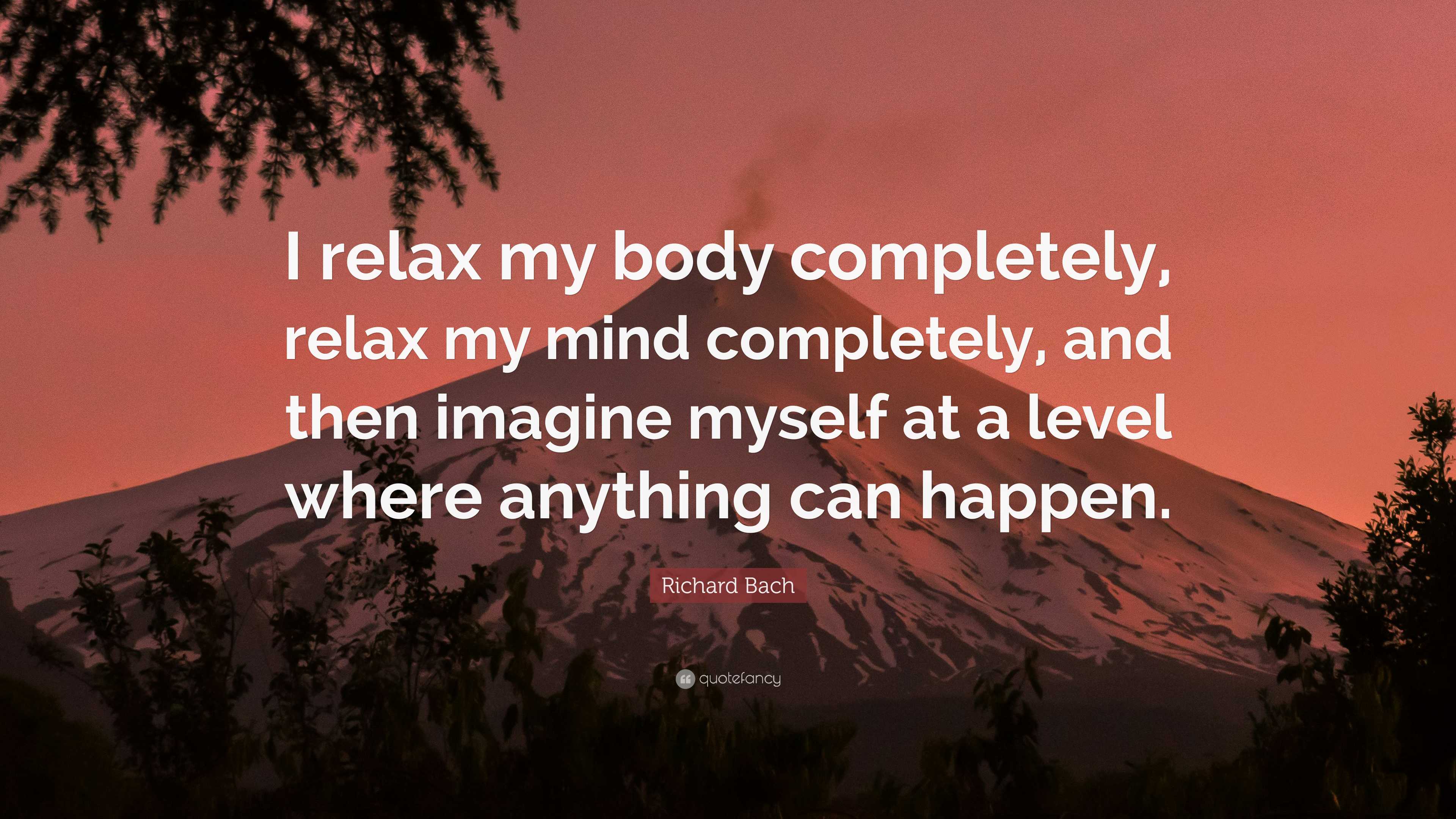 Richard Bach Quote: “I relax my body completely, relax my mind ...