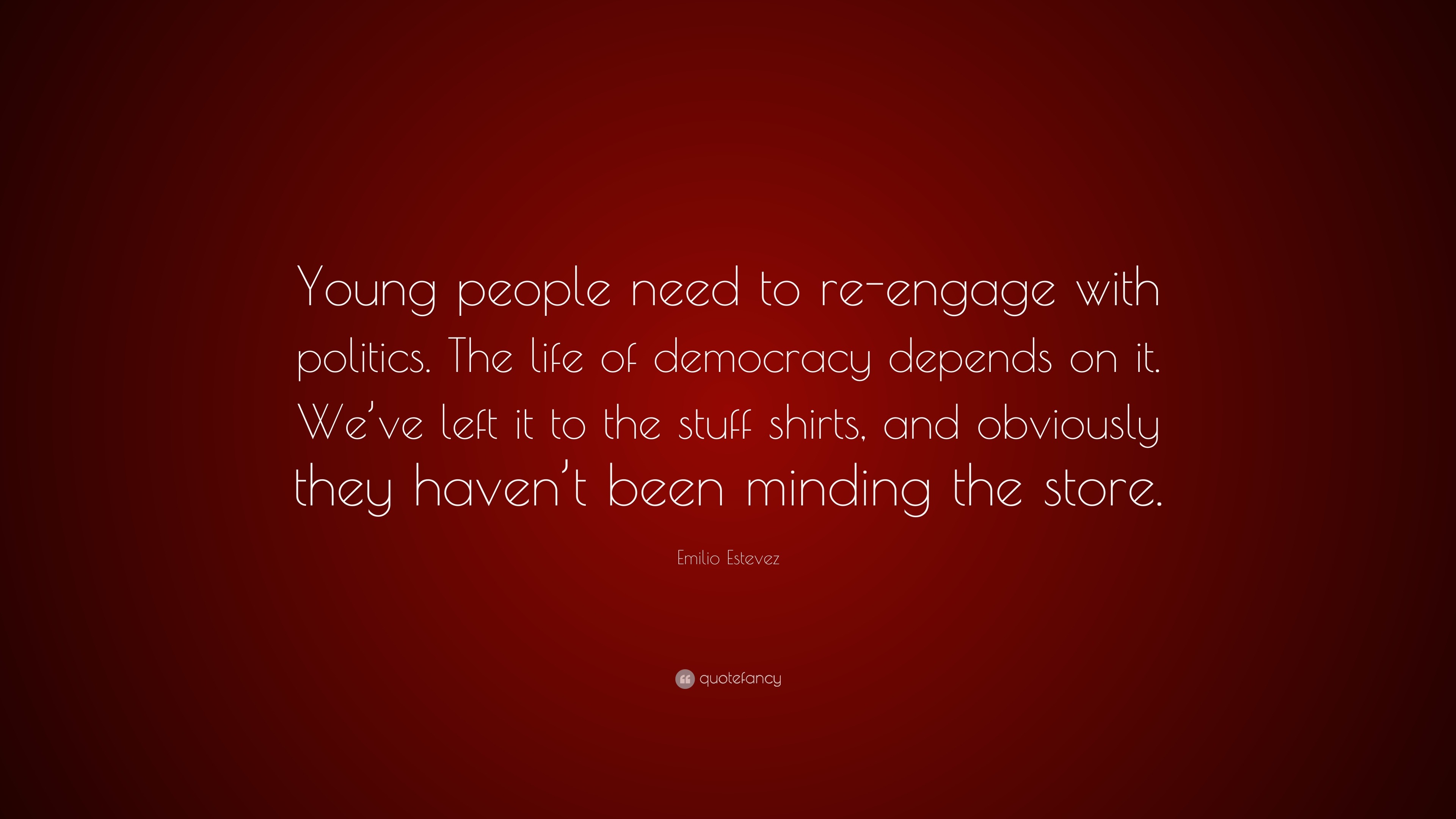 Emilio Estevez Quote: “Young people need to re-engage with politics ...