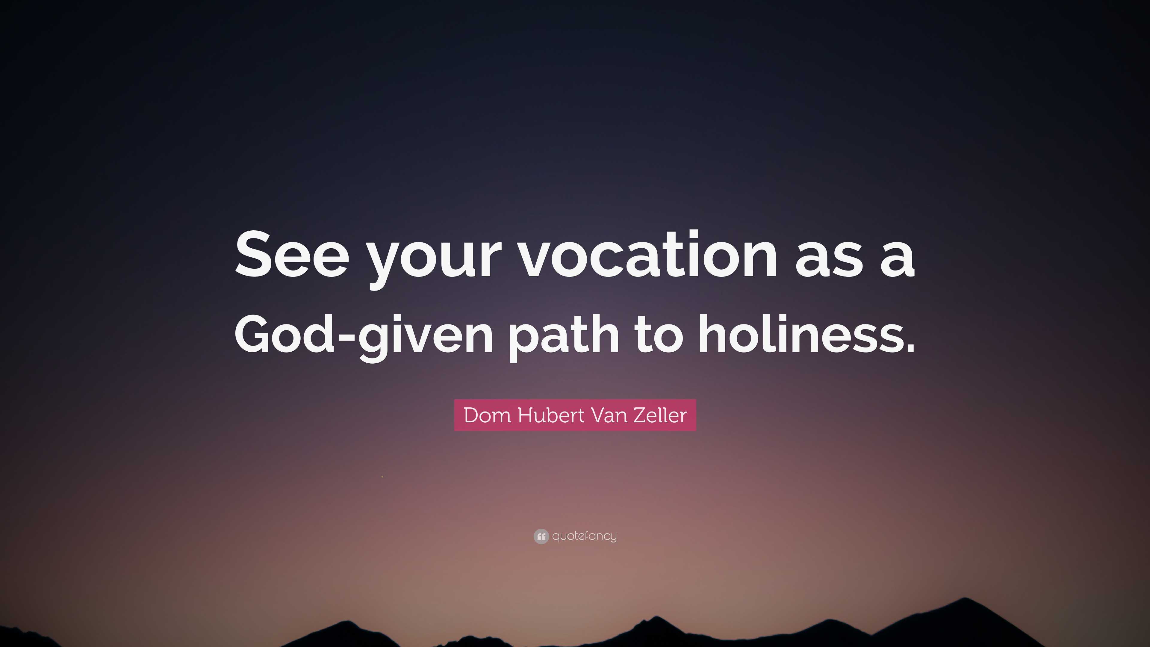 Dom Hubert Van Zeller Quote: “See your vocation as a God-given path to ...