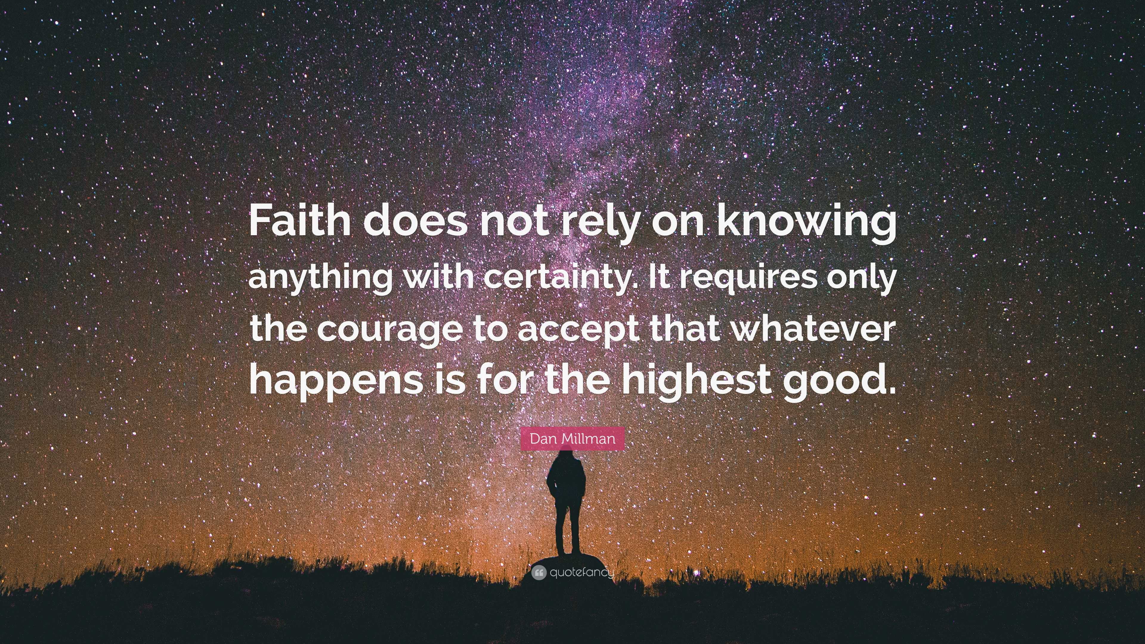 Dan Millman Quote: “Faith does not rely on knowing anything with ...