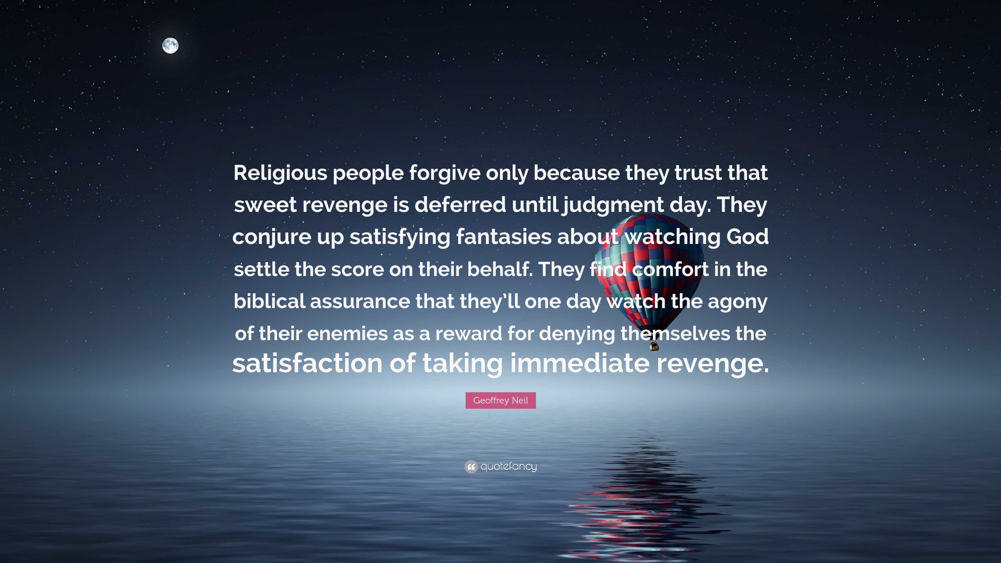 Geoffrey Neil Quote: “Religious people forgive only because they trust ...