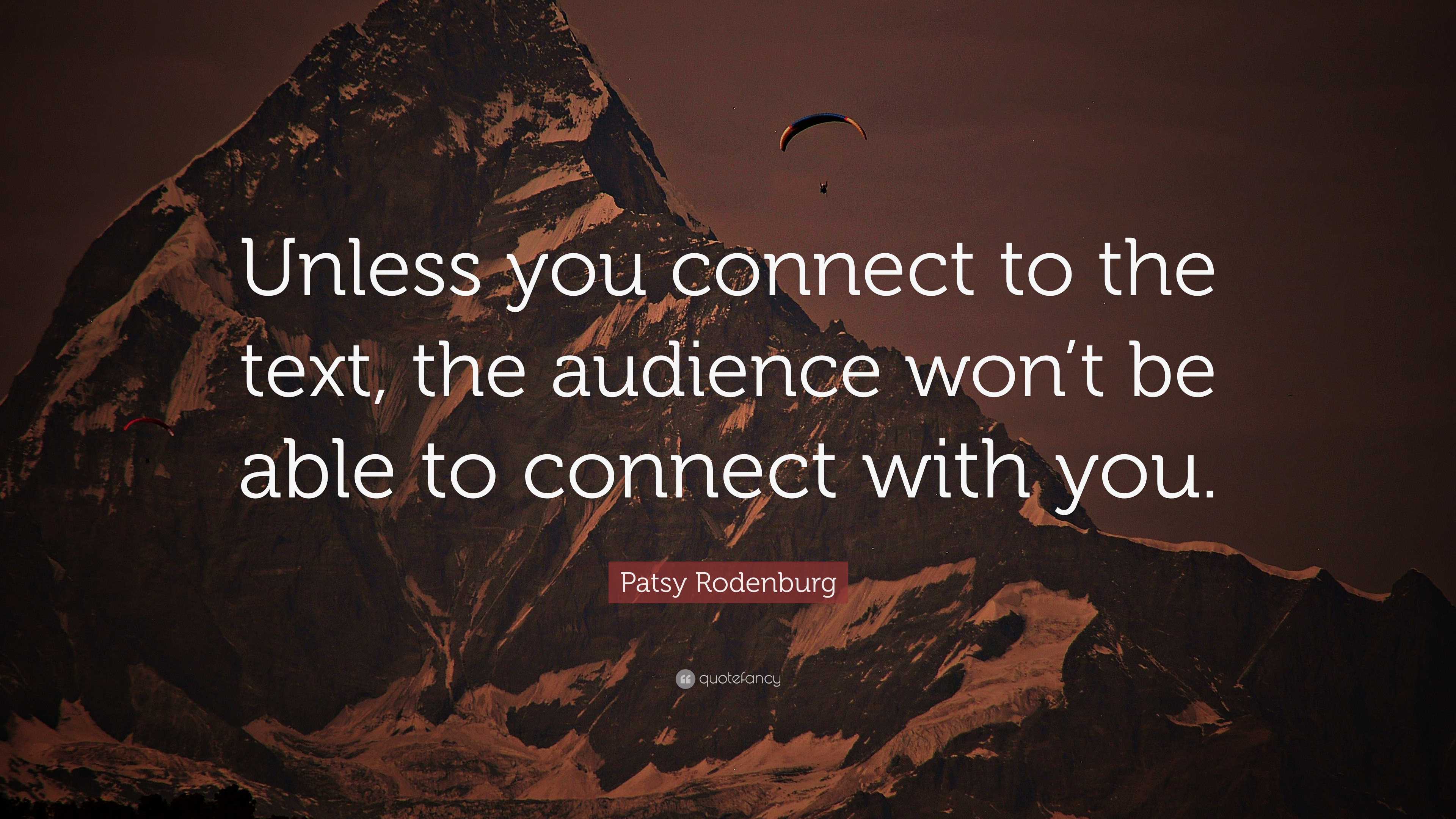 Patsy Rodenburg Quote: “Unless you connect to the text, the audience ...