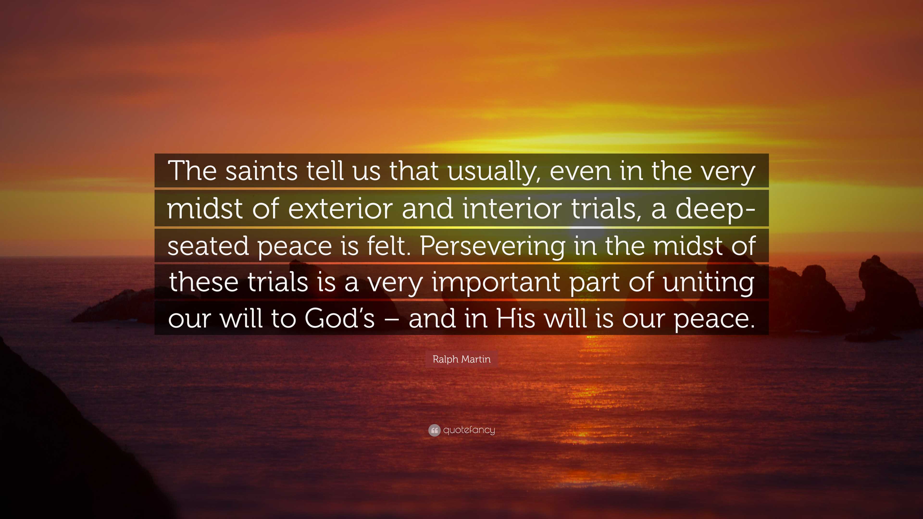 Ralph Martin Quote: “The saints tell us that usually, even in the very ...