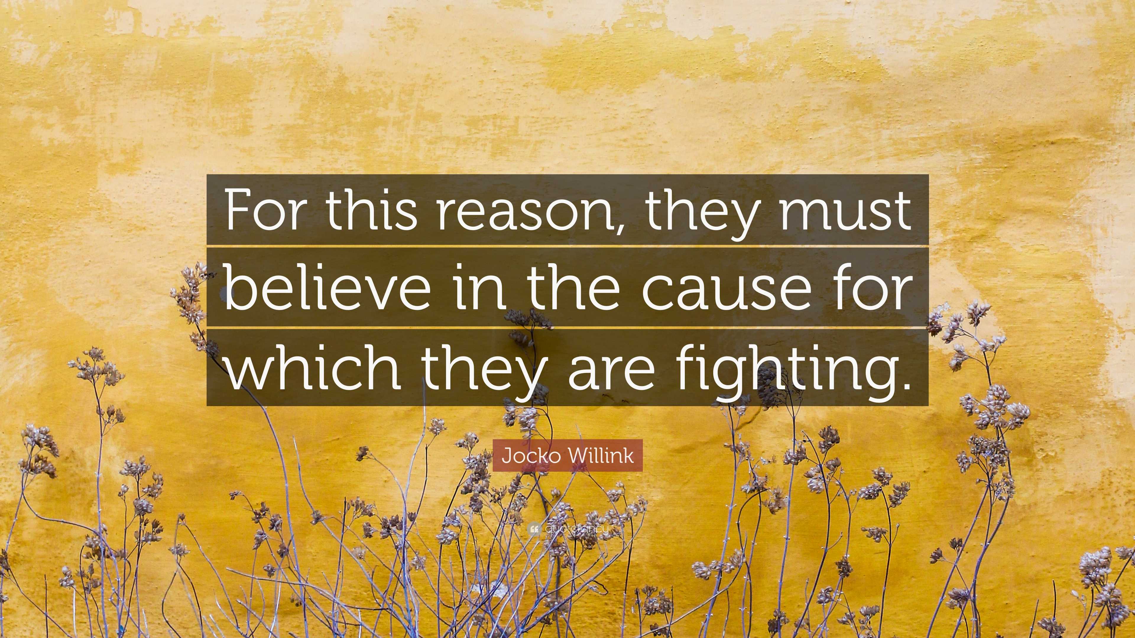 Jocko Willink Quote: “For this reason, they must believe in the cause ...