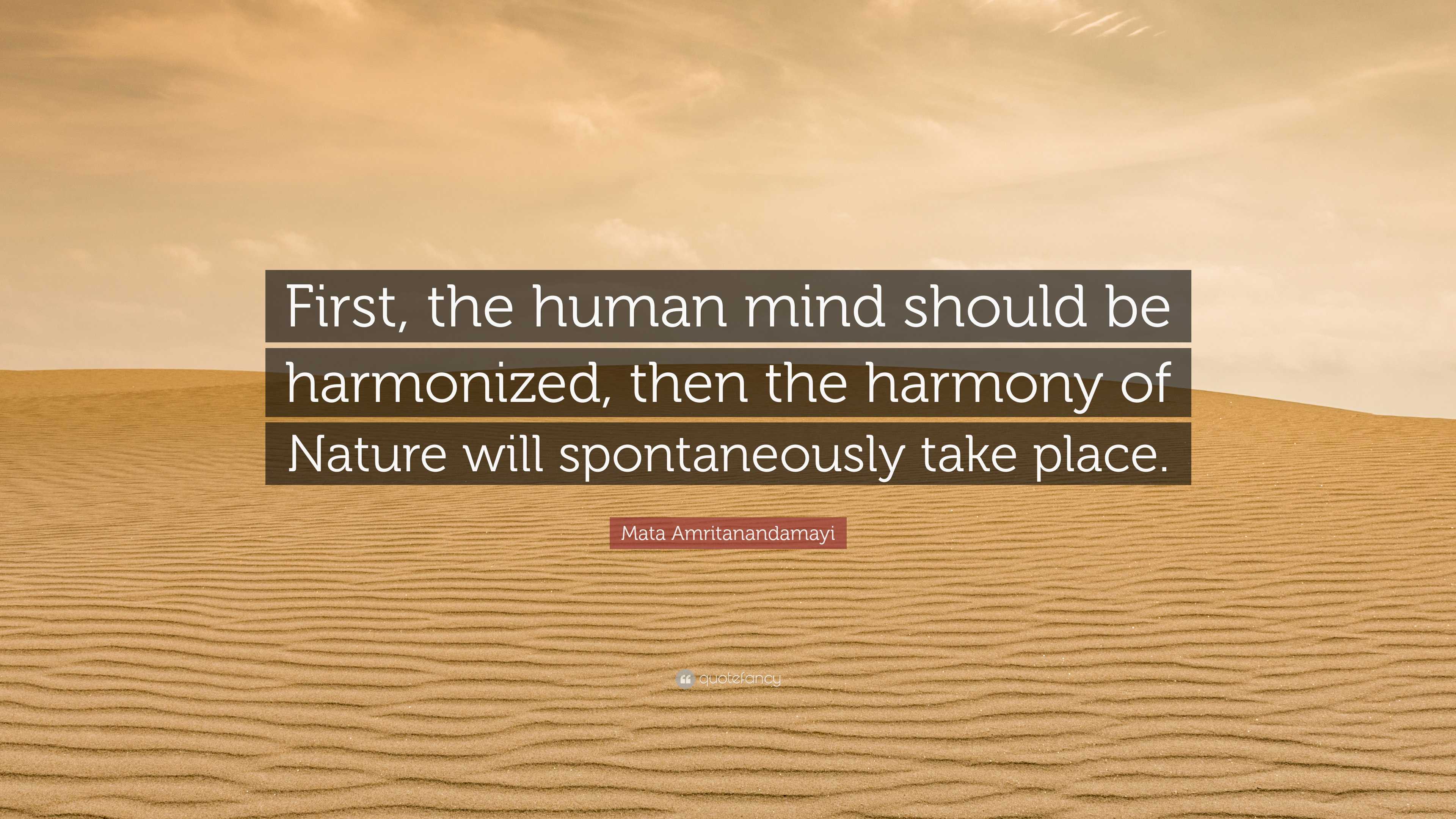 Mata Amritanandamayi Quote: “First, the human mind should be harmonized ...