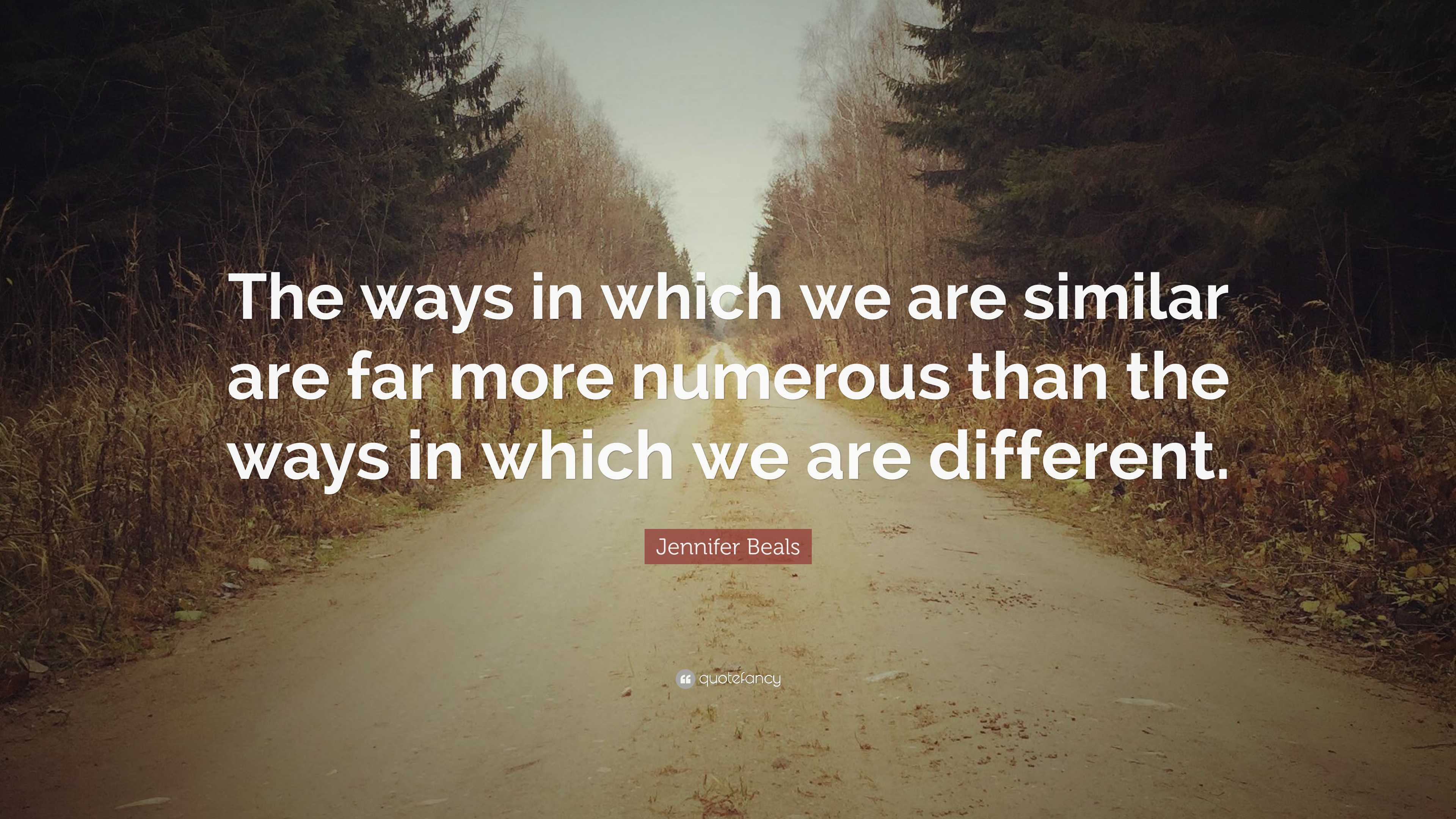 Jennifer Beals Quote: “The ways in which we are similar are far more ...