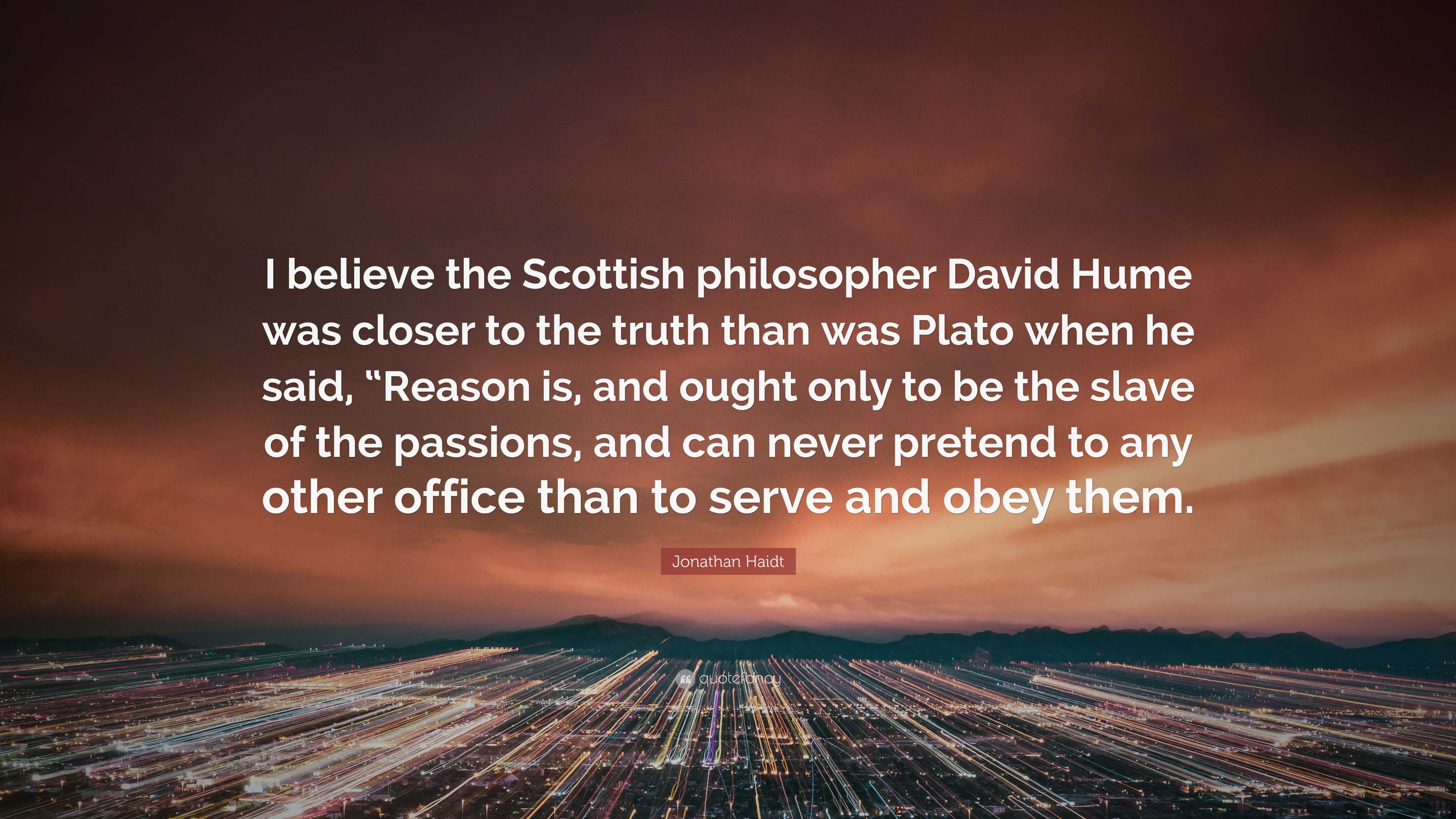 Jonathan Haidt Quote: “I believe the Scottish philosopher David Hume ...