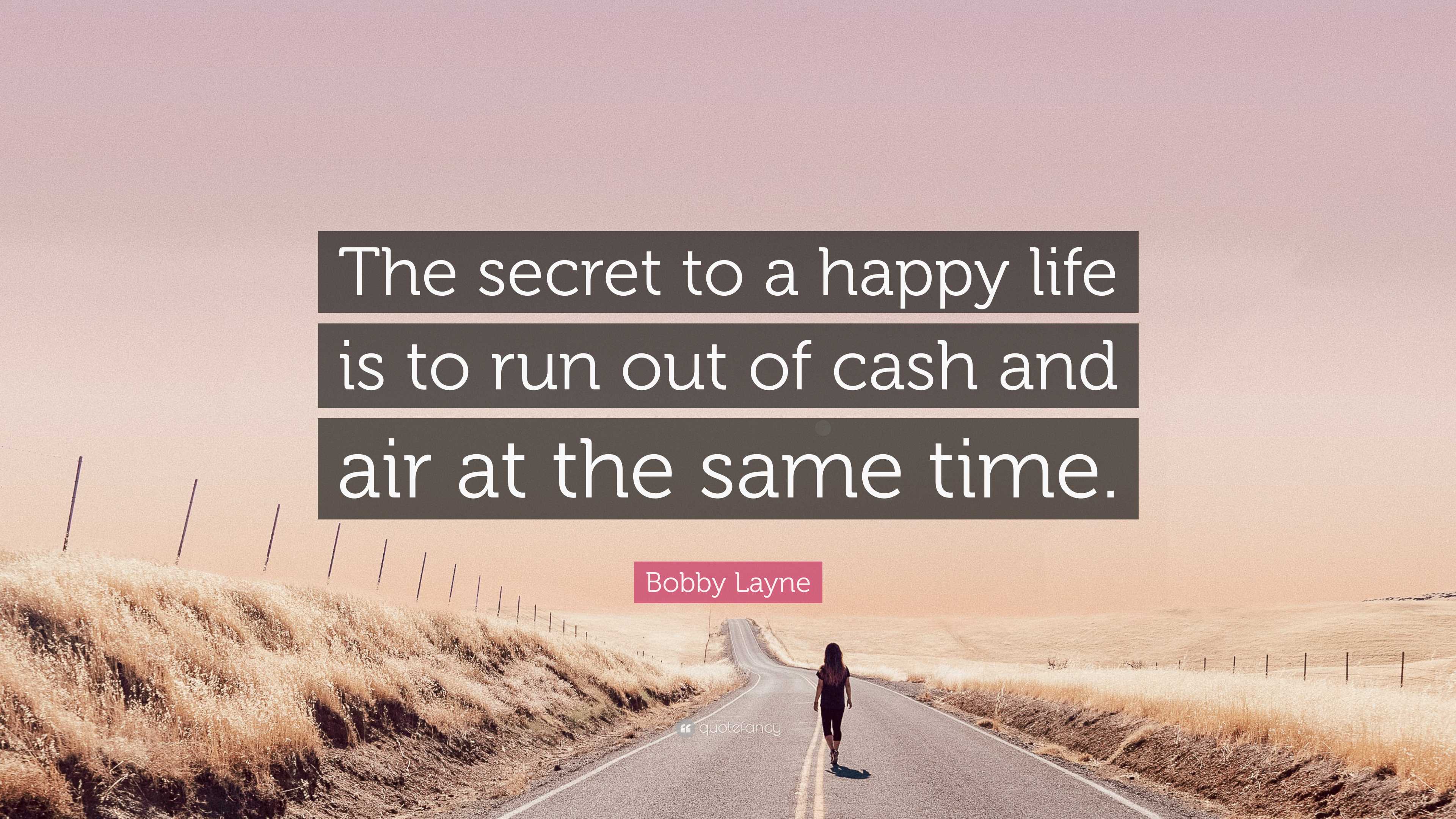 Bobby Layne Quote: “The secret to a happy life is to run out of cash ...