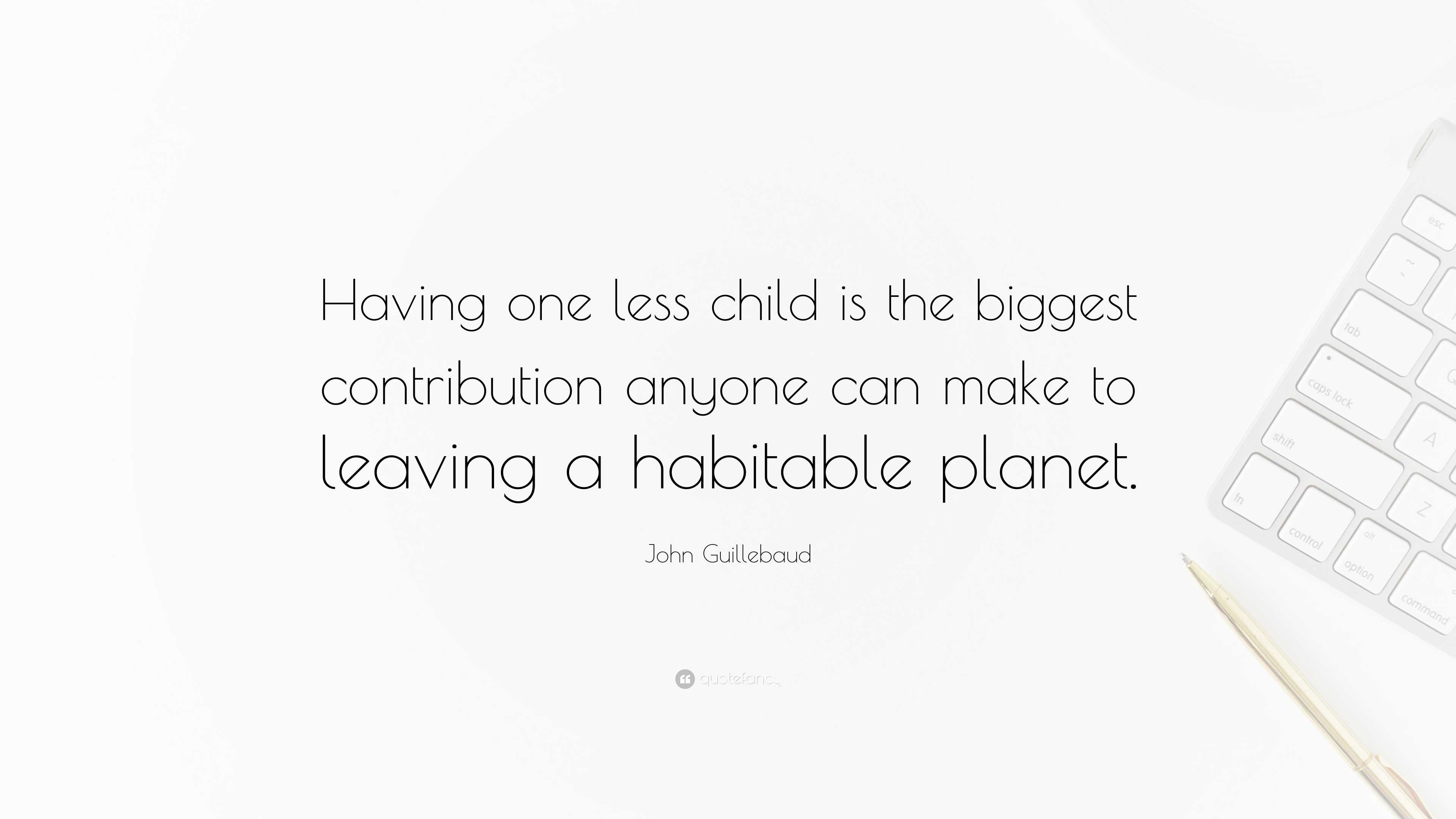 John Guillebaud Quote: “Having one less child is the biggest ...