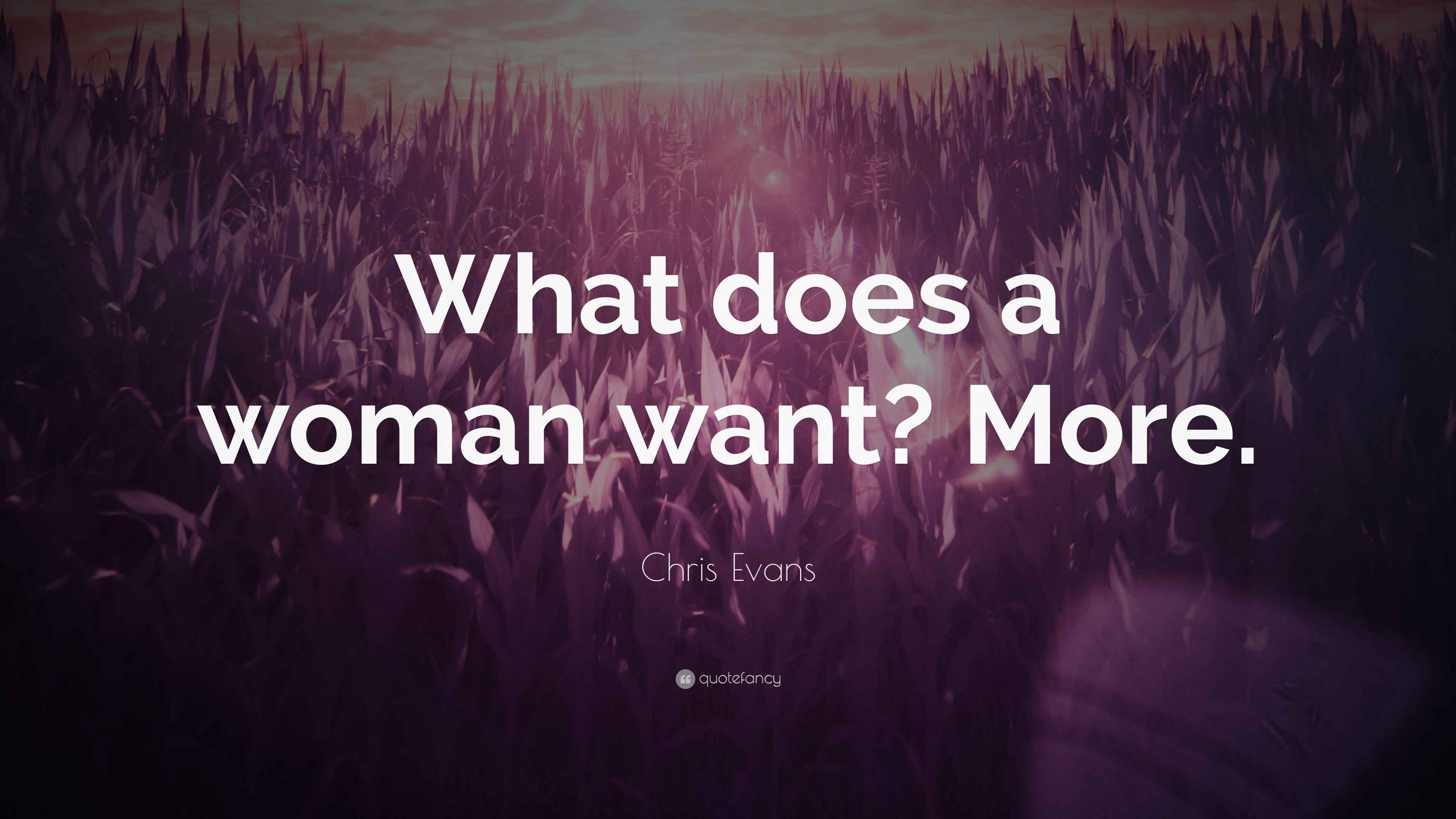 Chris Evans Quote: “What does a woman want? More.”