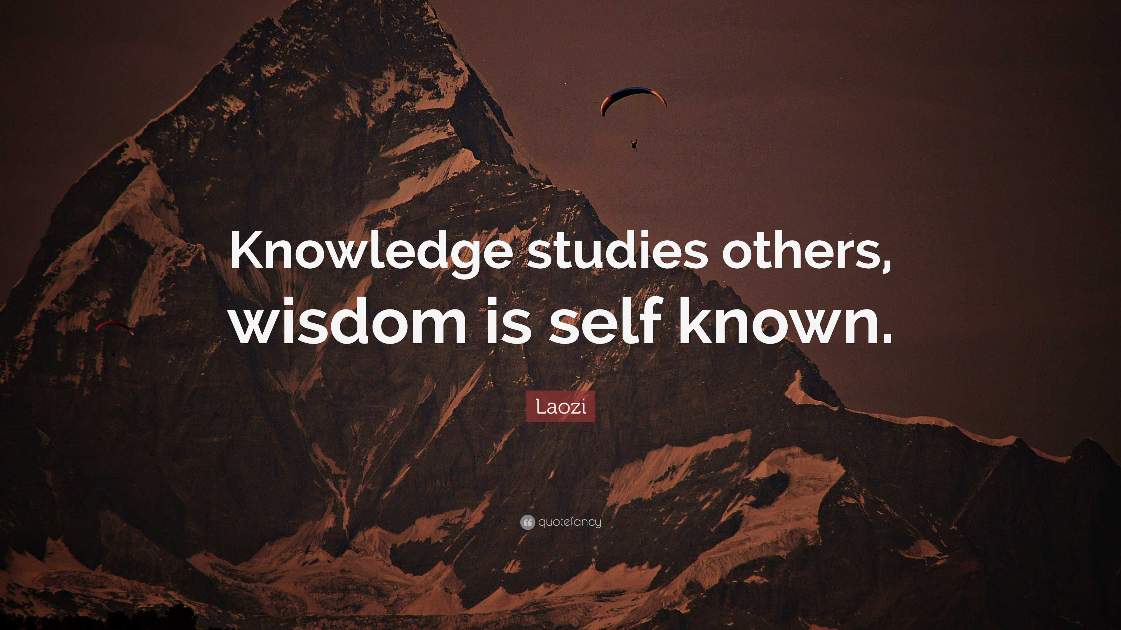 Laozi Quote: “Knowledge studies others, wisdom is self known.”